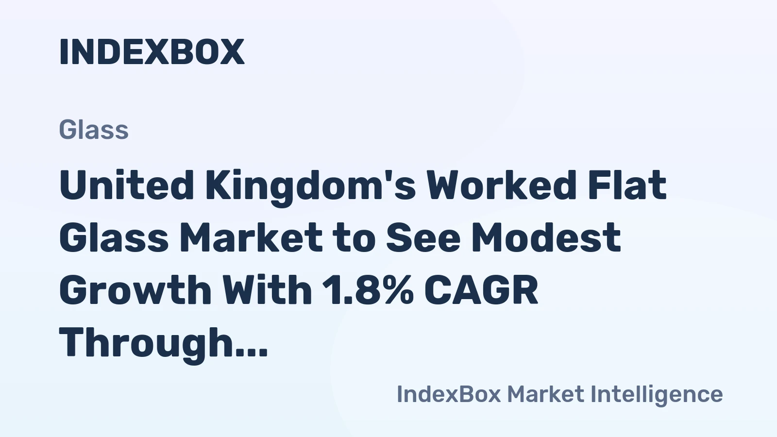 United Kingdom's Worked Flat Glass Market to See Modest Growth With 1.8% CAGR Through 2035