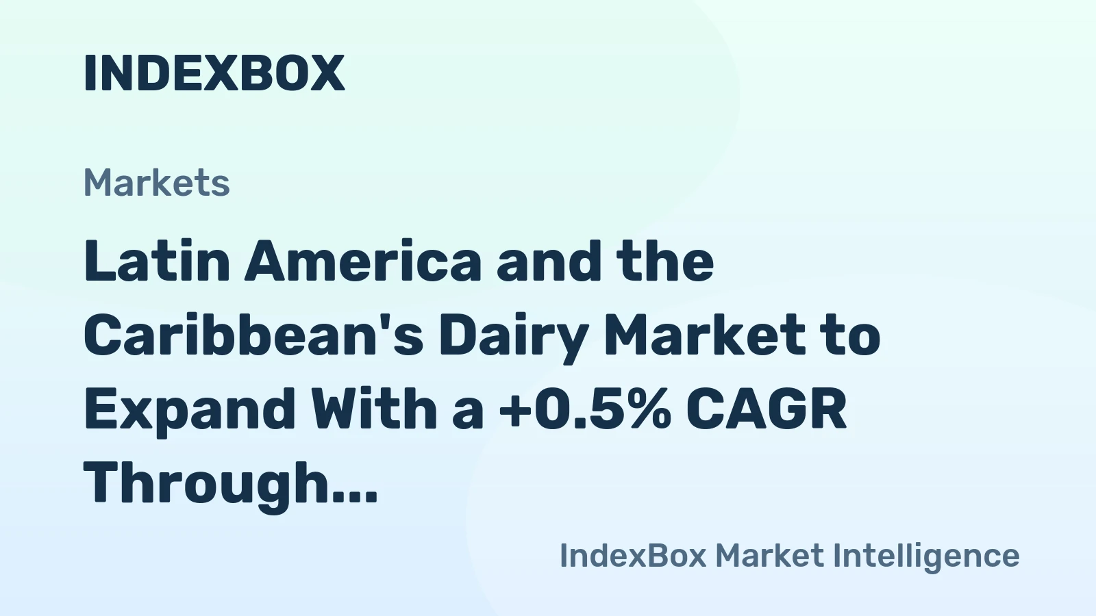 Latin America and the Caribbean's Dairy Market to Expand With a +0.5% CAGR Through 2035