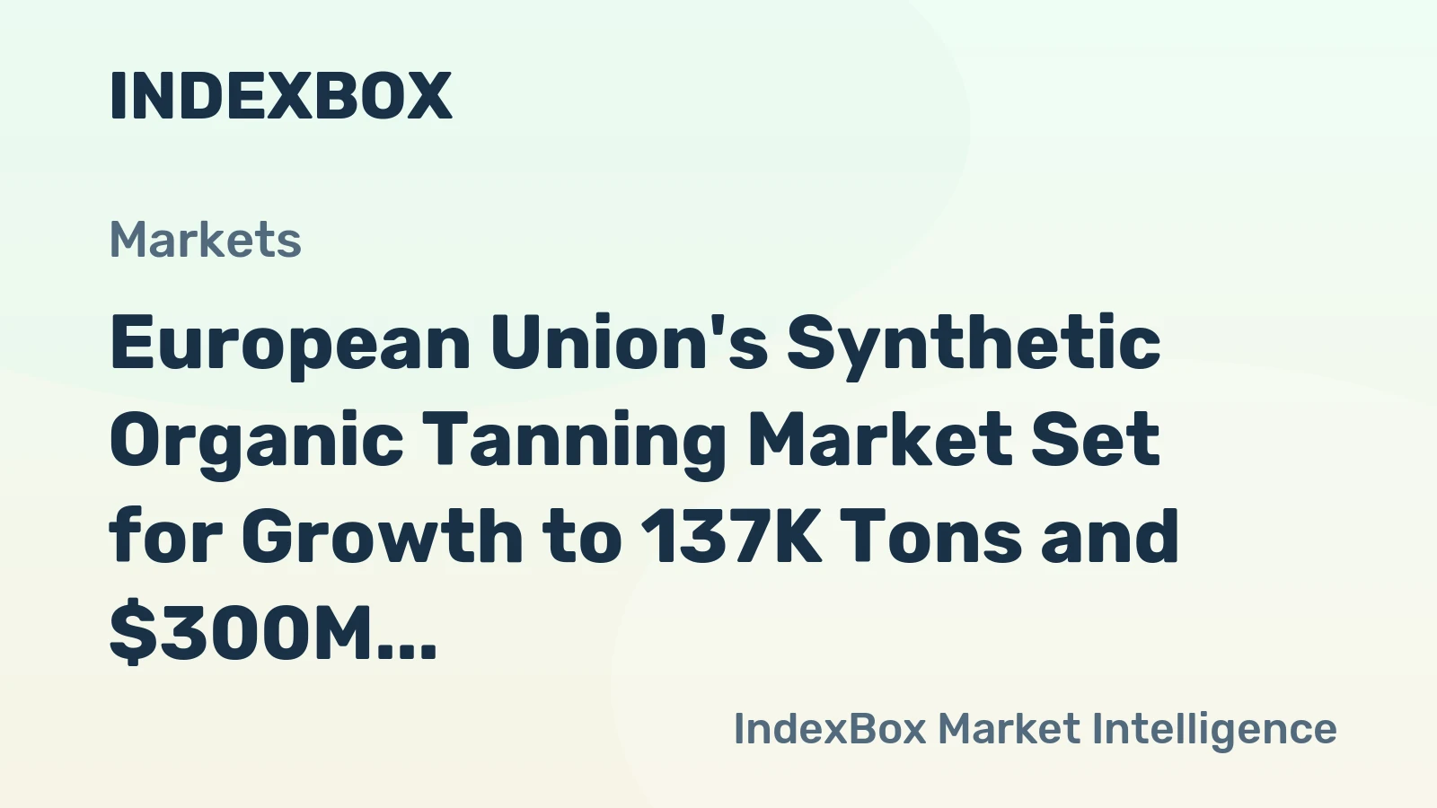 European Union's Synthetic Organic Tanning Market Set for Growth to 137K Tons and $300M