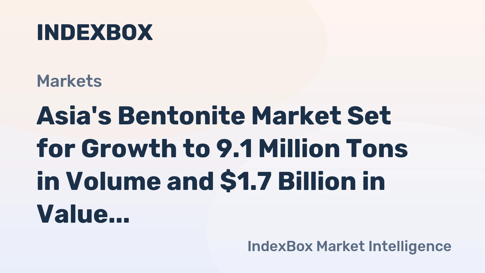 Asia's Bentonite Market Set for Growth to 9.1 Million Tons in Volume and $1.7 Billion in Value