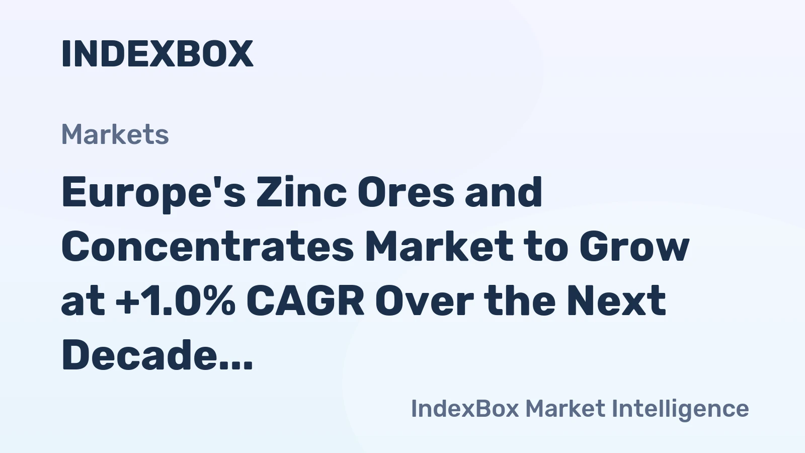 Europe's Zinc Ores and Concentrates Market to Grow at +1.0% CAGR Over the Next Decade
