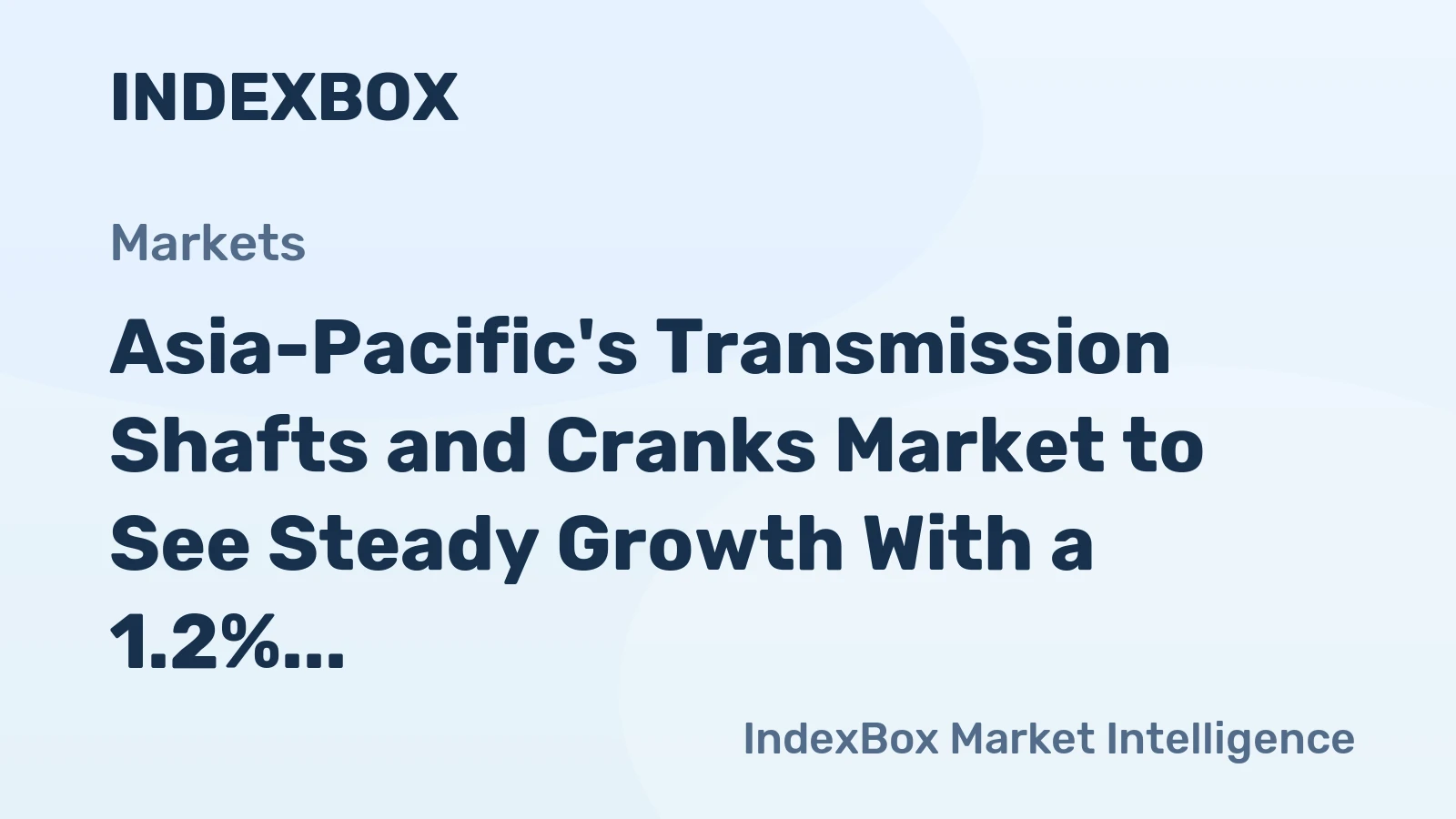 Asia-Pacific's Transmission Shafts and Cranks Market to See Steady Growth With a 1.2% CAGR
