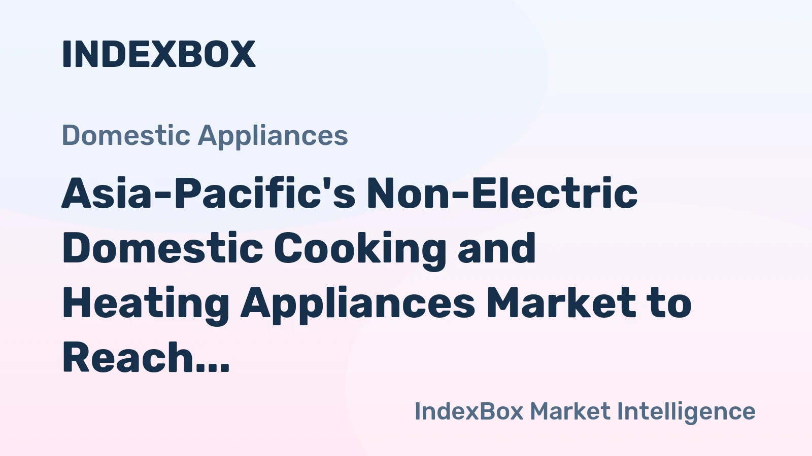 Asia-Pacific's Non-Electric Domestic Cooking and Heating Appliances Market to Reach 582M Units and $14B by 2035