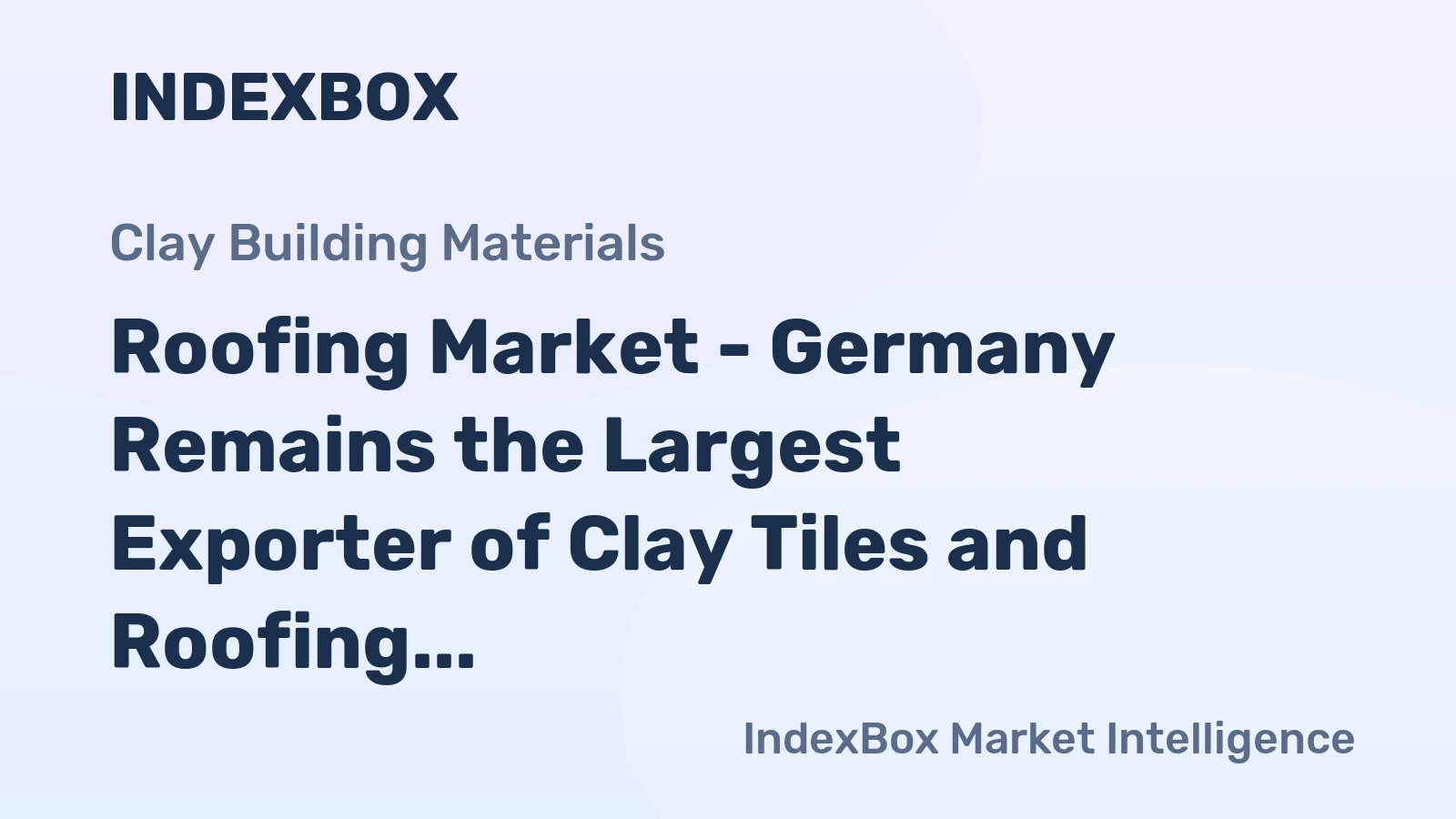 Roofing Market - Germany Remains the Largest Exporter of Clay Tiles and Roofing in the World, with $188m in 2014