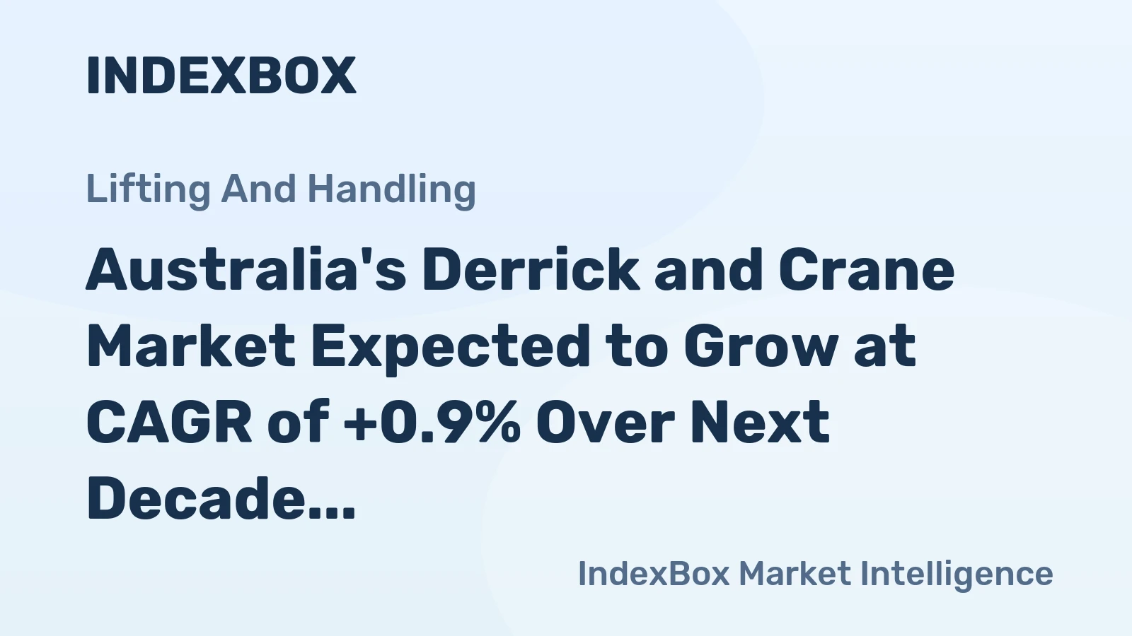 Australia's Derrick and Crane Market Expected to Grow at CAGR of +0.9% Over Next Decade