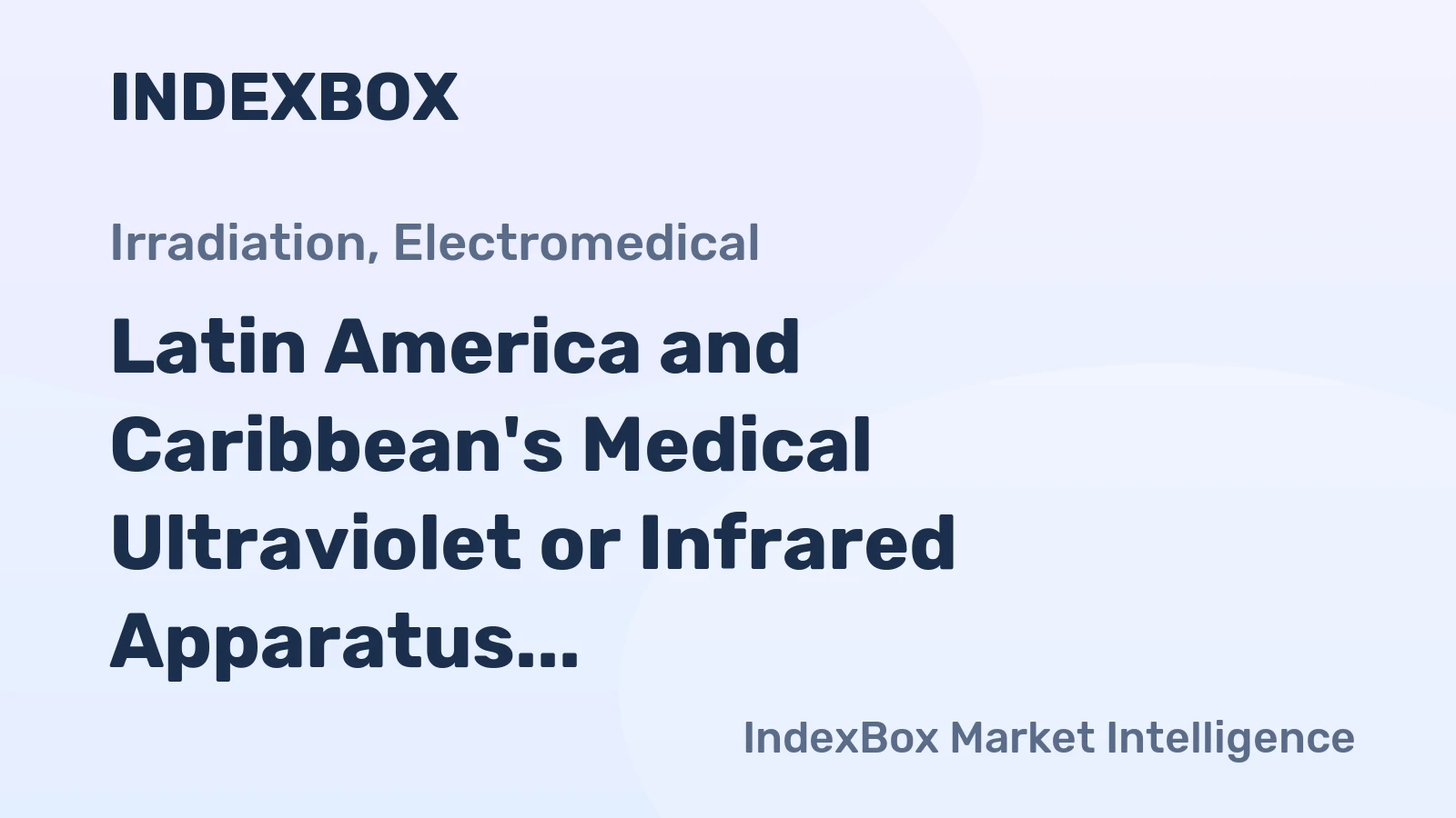 Latin America and Caribbean's Medical Ultraviolet or Infrared Apparatus Market Expected to Grow with a CAGR of +1.3% Over the Next Decade
