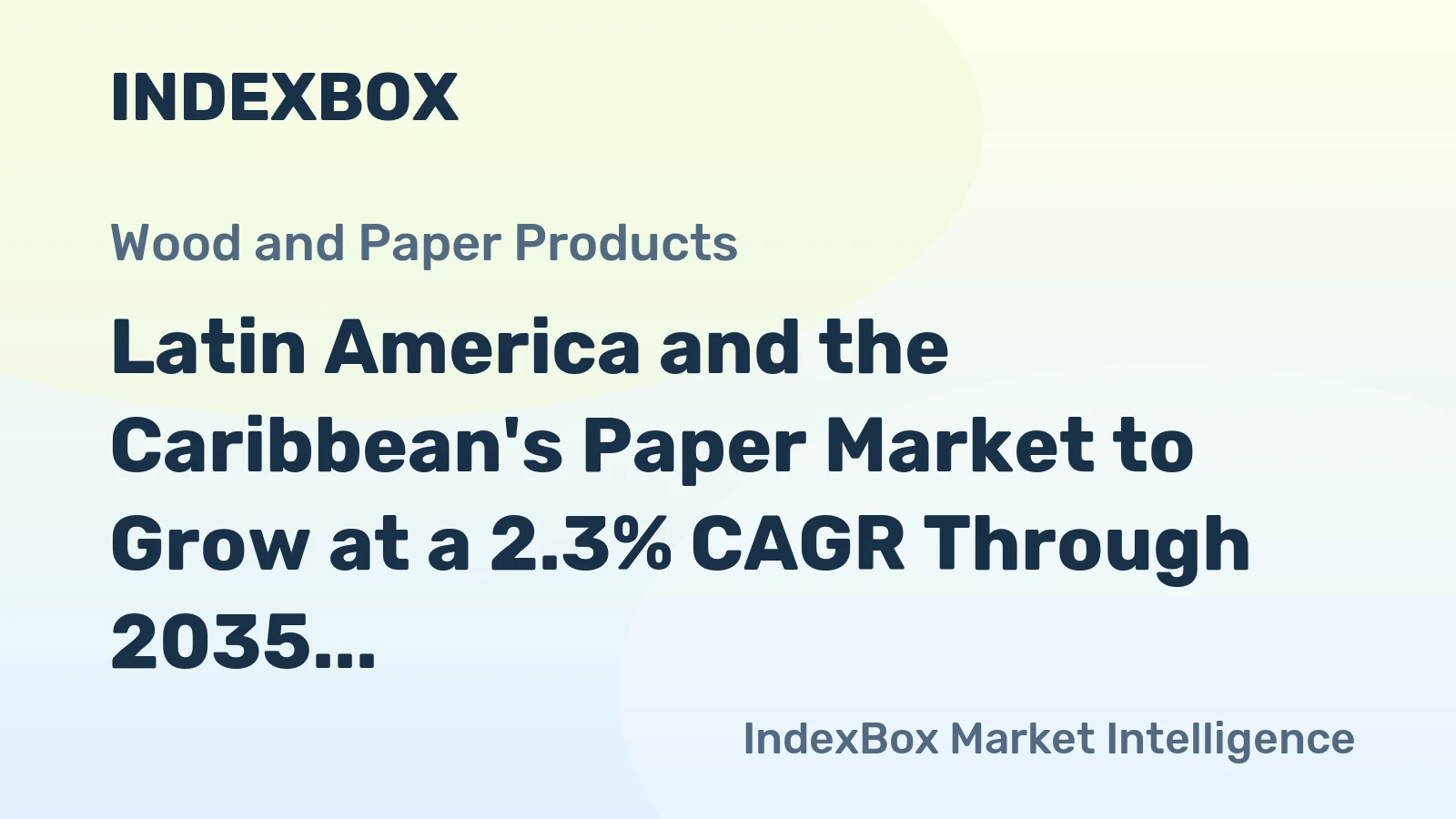 Latin America and the Caribbean's Paper Market to Grow at a 2.3% CAGR Through 2035
