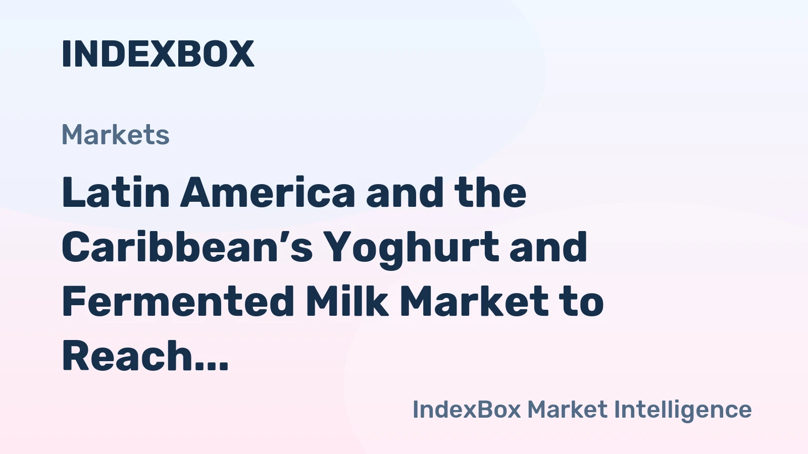 Latin America and the Caribbean’s Yoghurt and Fermented Milk Market to Reach 5.4 Million Tons and $10.8 Billion