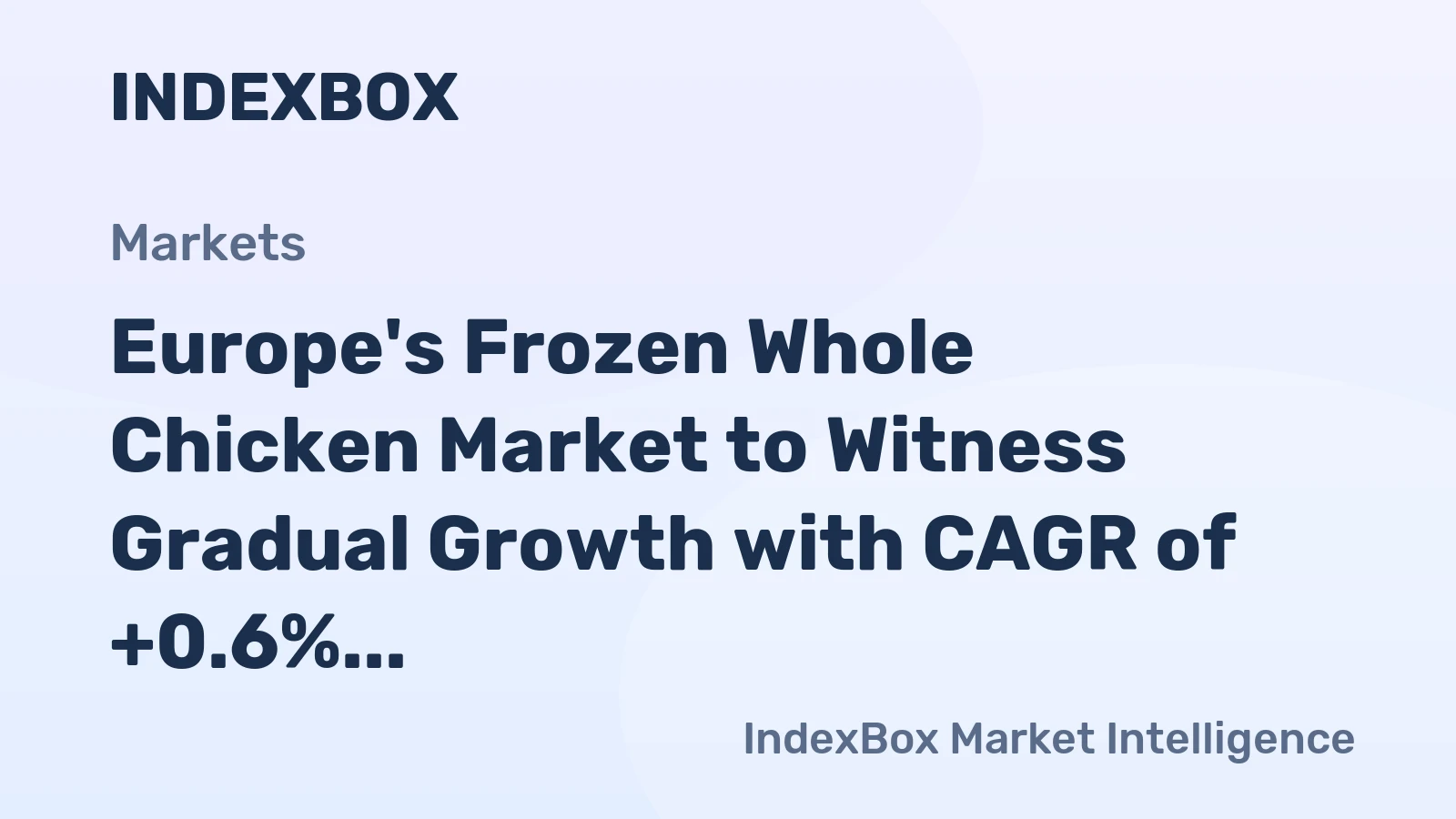 Europe's Frozen Whole Chicken Market to Witness Gradual Growth with CAGR of +0.6% Over the Next Decade
