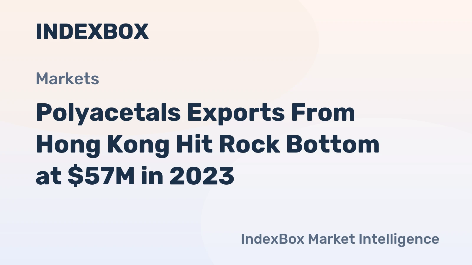 Polyacetals Exports From Hong Kong Hit Rock Bottom at $57M in 2023
