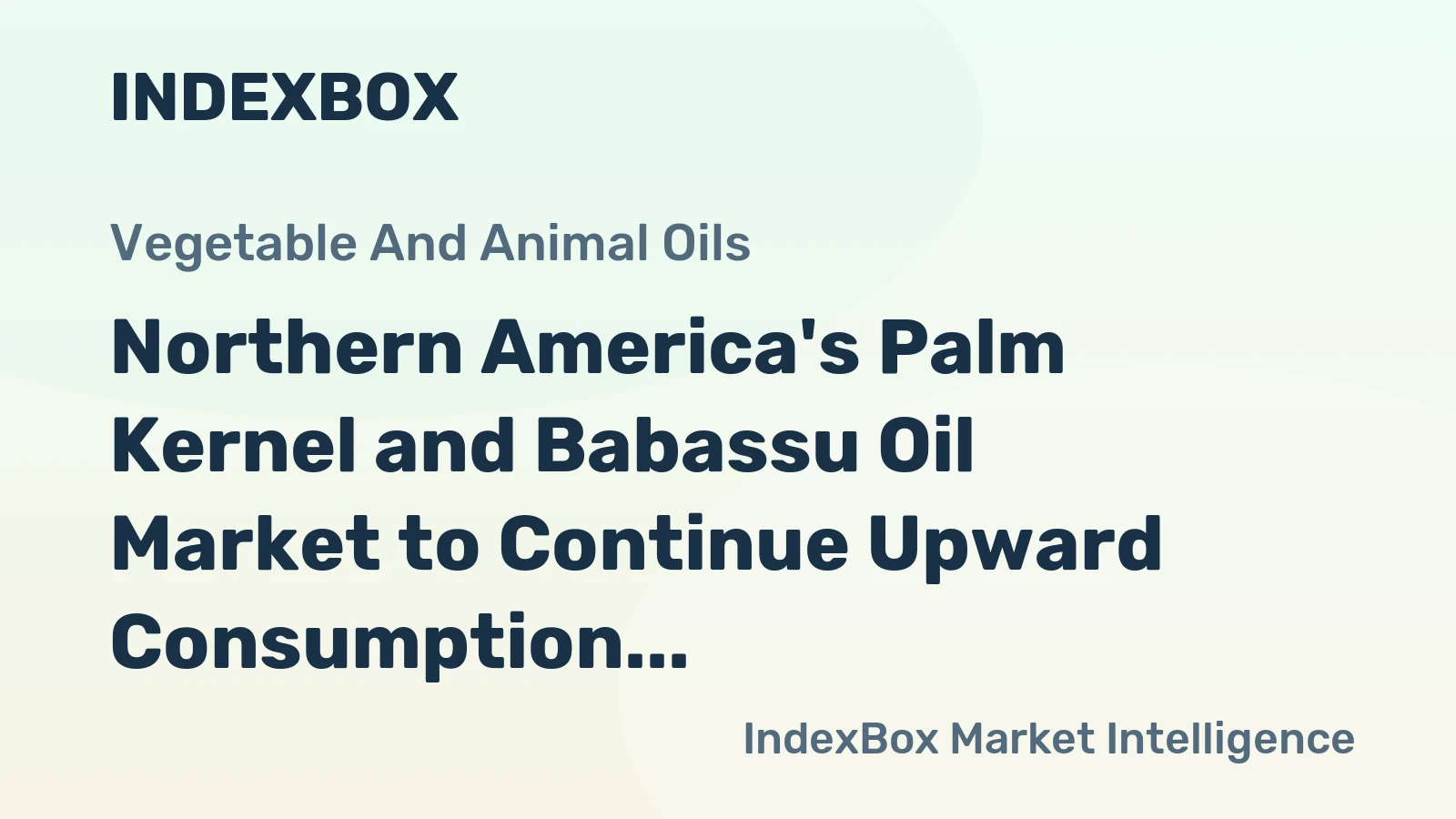 Northern America's Palm Kernel and Babassu Oil Market to Continue Upward Consumption Trend with +0.2% CAGR