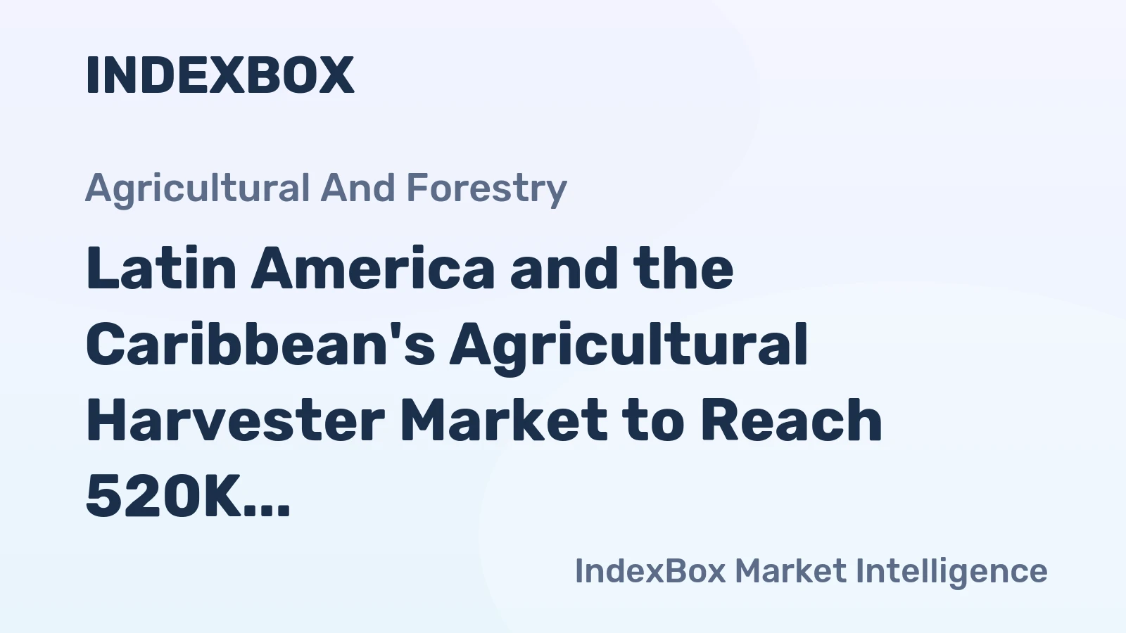 Latin America and the Caribbean's Agricultural Harvester Market to Reach 520K Units and $5B in Value by 2035
