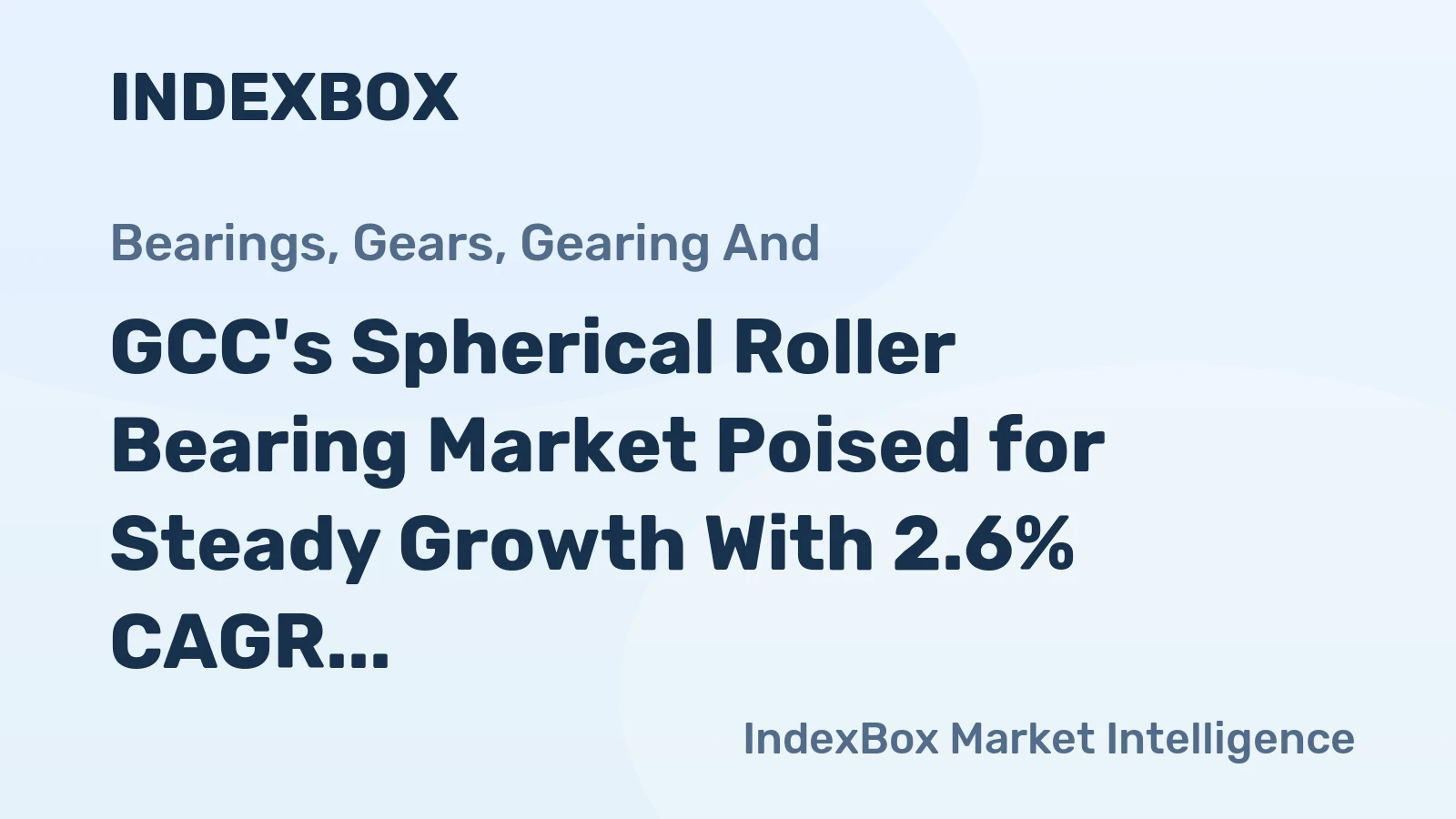 GCC's Spherical Roller Bearing Market Poised for Steady Growth With 2.6% CAGR in Value