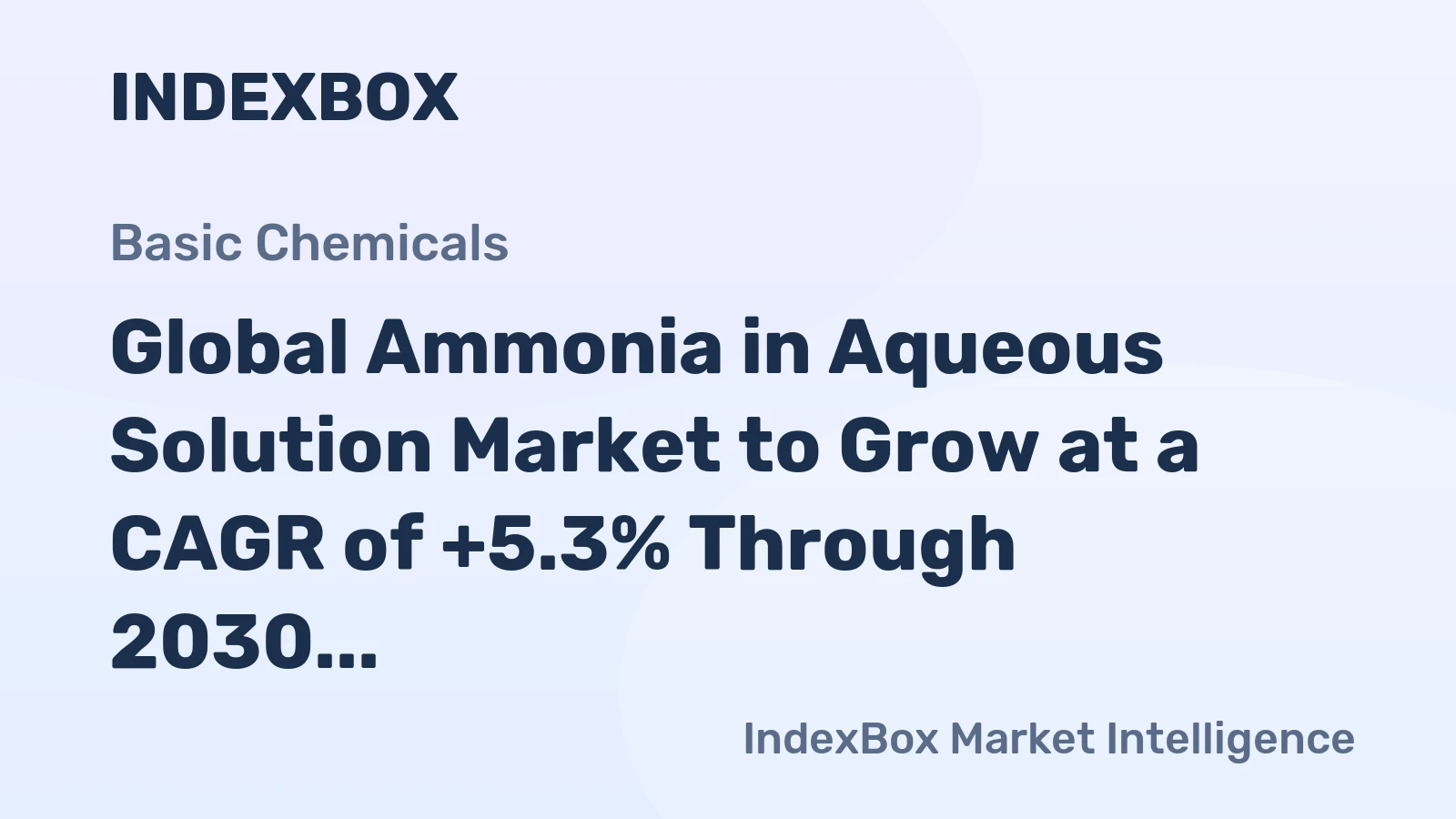 Global Ammonia in Aqueous Solution Market to Grow at a CAGR of +5.3% Through 2030, Reaching $7.9B