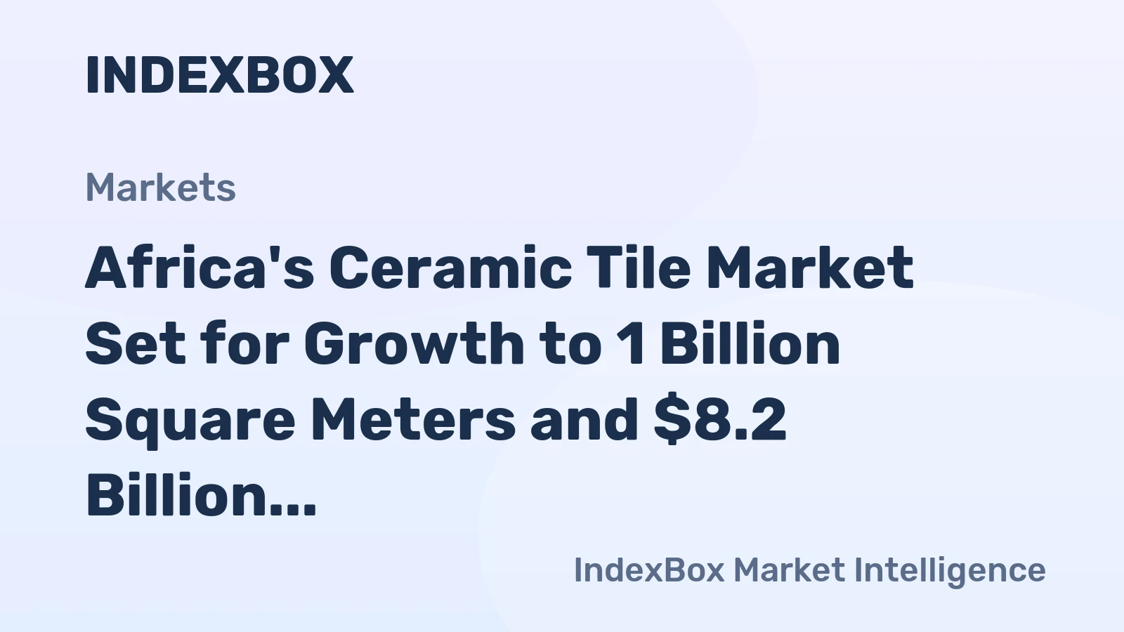 Africa's Ceramic Tile Market Set for Growth to 1 Billion Square Meters and $8.2 Billion in Value