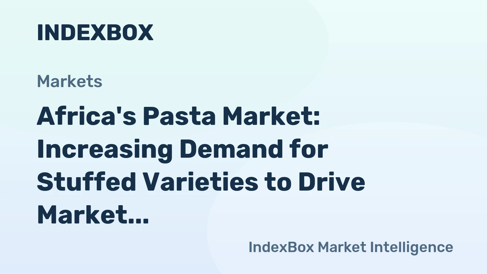 Africa's Pasta Market: Increasing Demand for Stuffed Varieties to Drive Market Growth