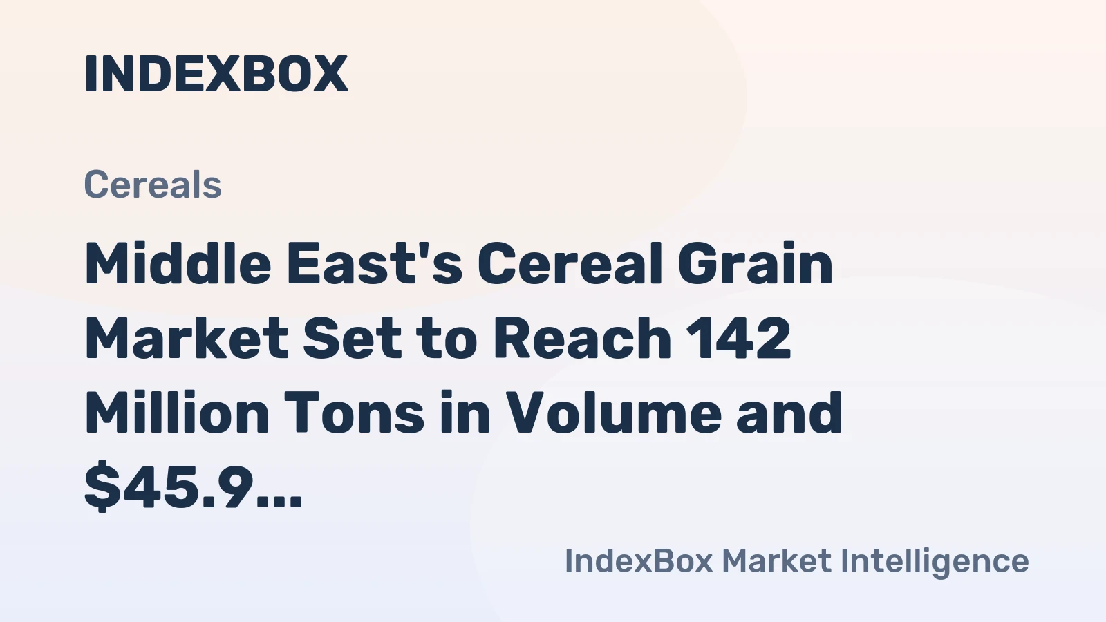Middle East's Cereal Grain Market Set to Reach 142 Million Tons in Volume and $45.9 Billion in Value