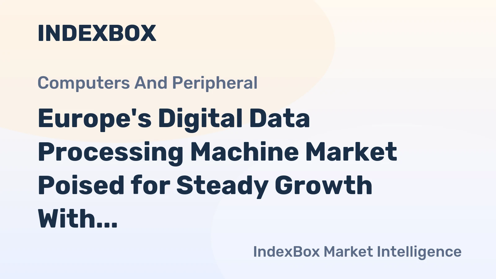 Europe's Digital Data Processing Machine Market Poised for Steady Growth With 5.6% CAGR in Value