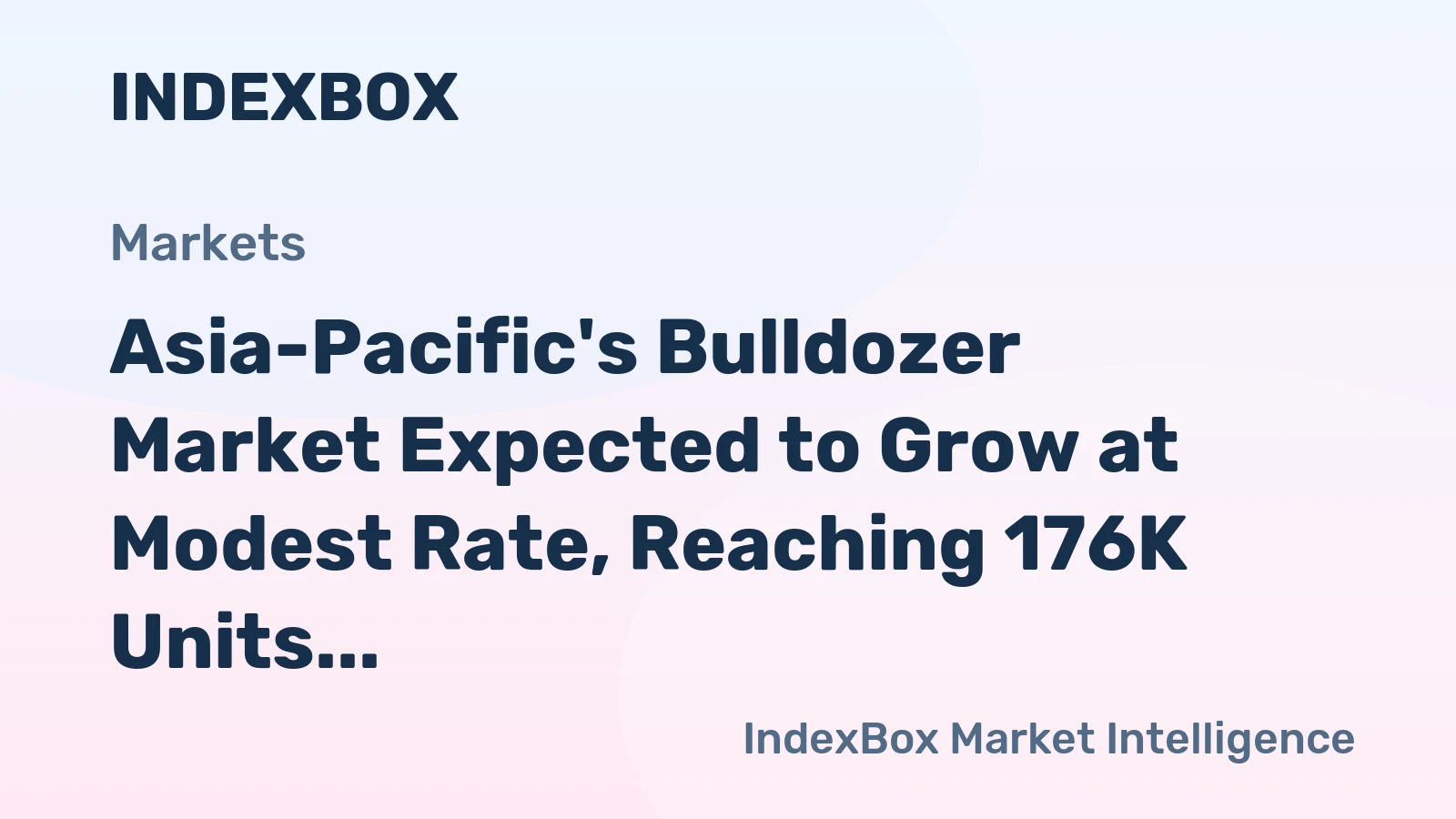Asia-Pacific's Bulldozer Market Expected to Grow at Modest Rate, Reaching 176K Units and $30.8B Value by 2035