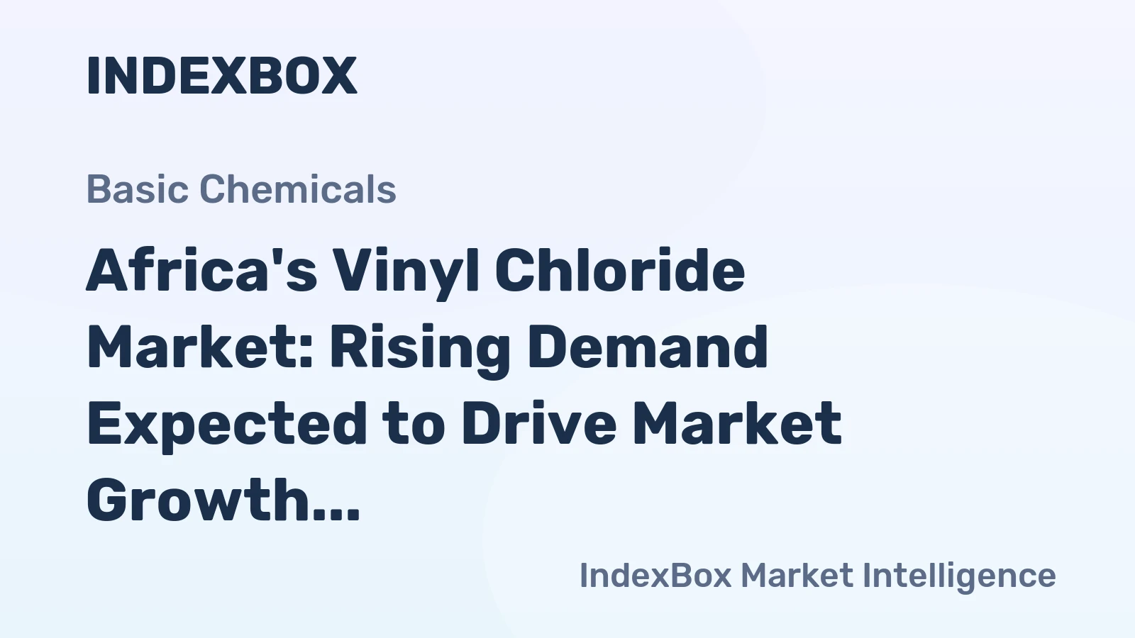 Africa's Vinyl Chloride Market: Rising Demand Expected to Drive Market Growth with Anticipated Market Volume of 446K tons and Value of $671M by 2035