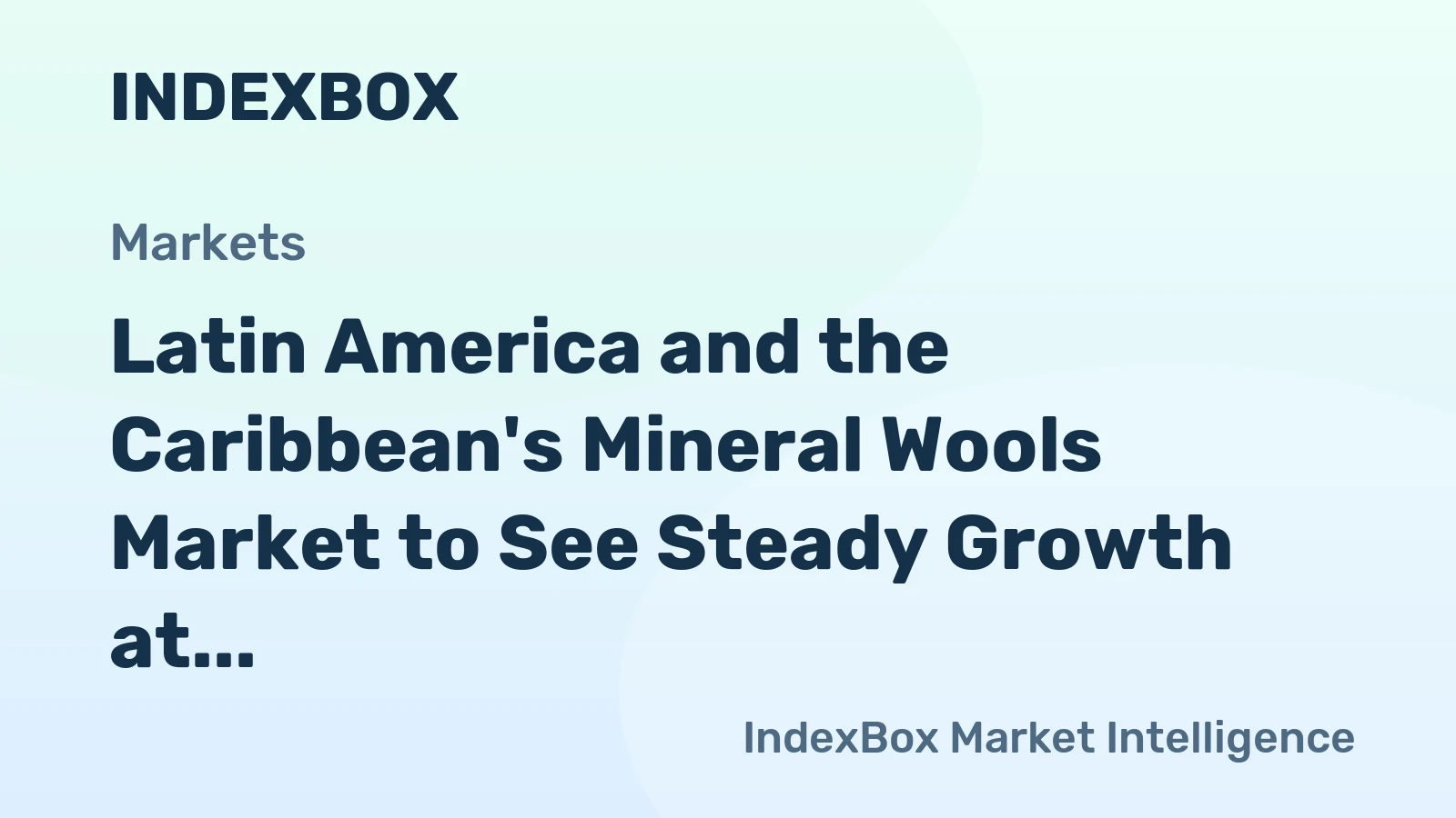 Latin America and the Caribbean's Mineral Wools Market to See Steady Growth at +1.1% CAGR until 2035