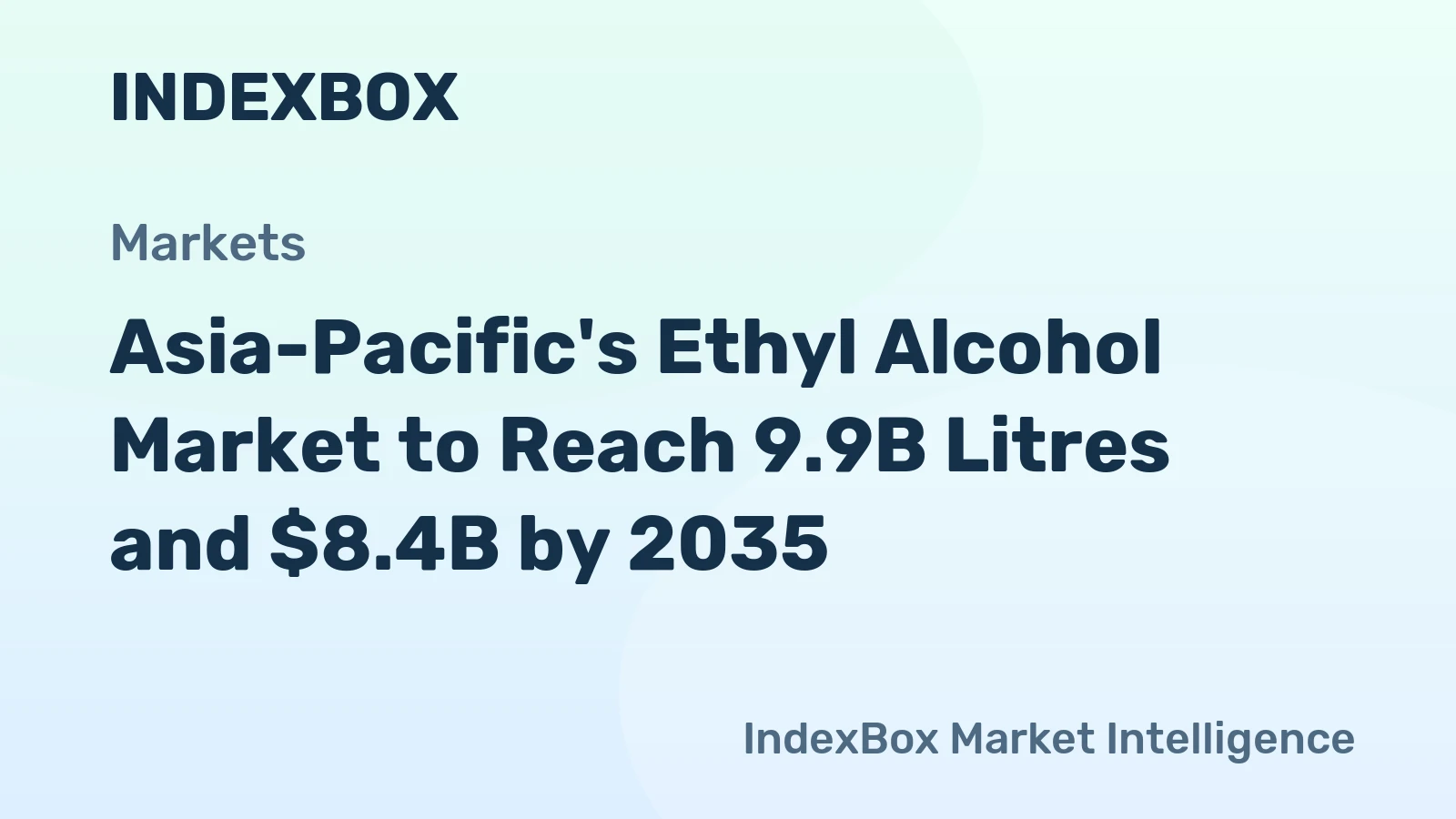 Asia-Pacific's Ethyl Alcohol Market to Reach 9.9B Litres and $8.4B by 2035