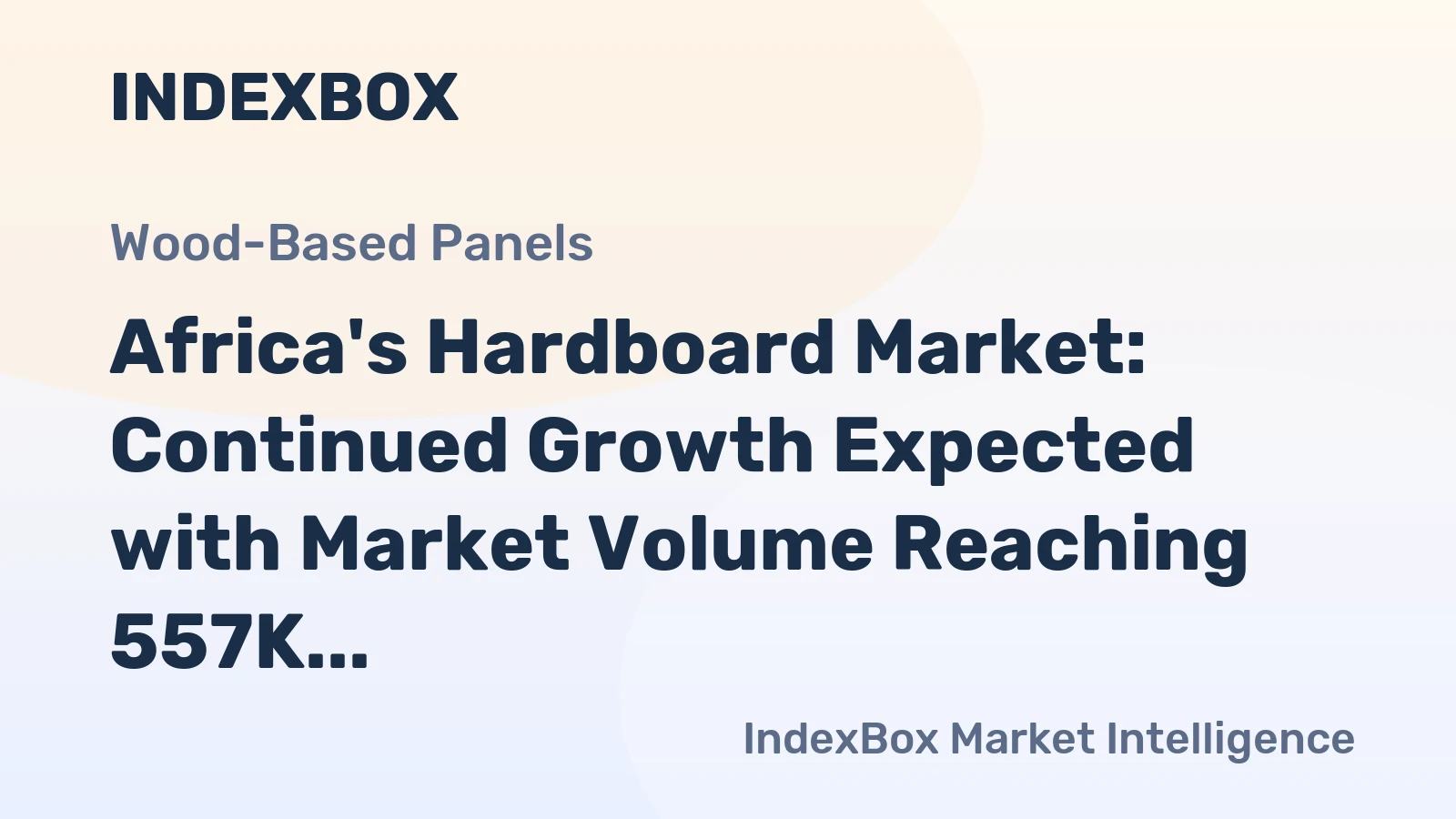 Africa's Hardboard Market: Continued Growth Expected with Market Volume Reaching 557K Cubic Meters and Value Reaching $477M by 2035