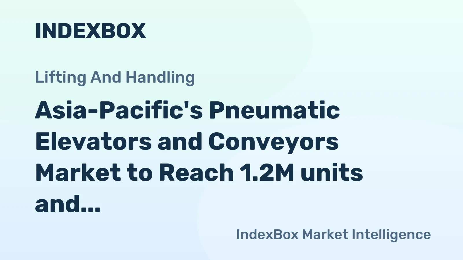 Asia-Pacific's Pneumatic Elevators and Conveyors Market to Reach 1.2M units and $5.7B by 2035