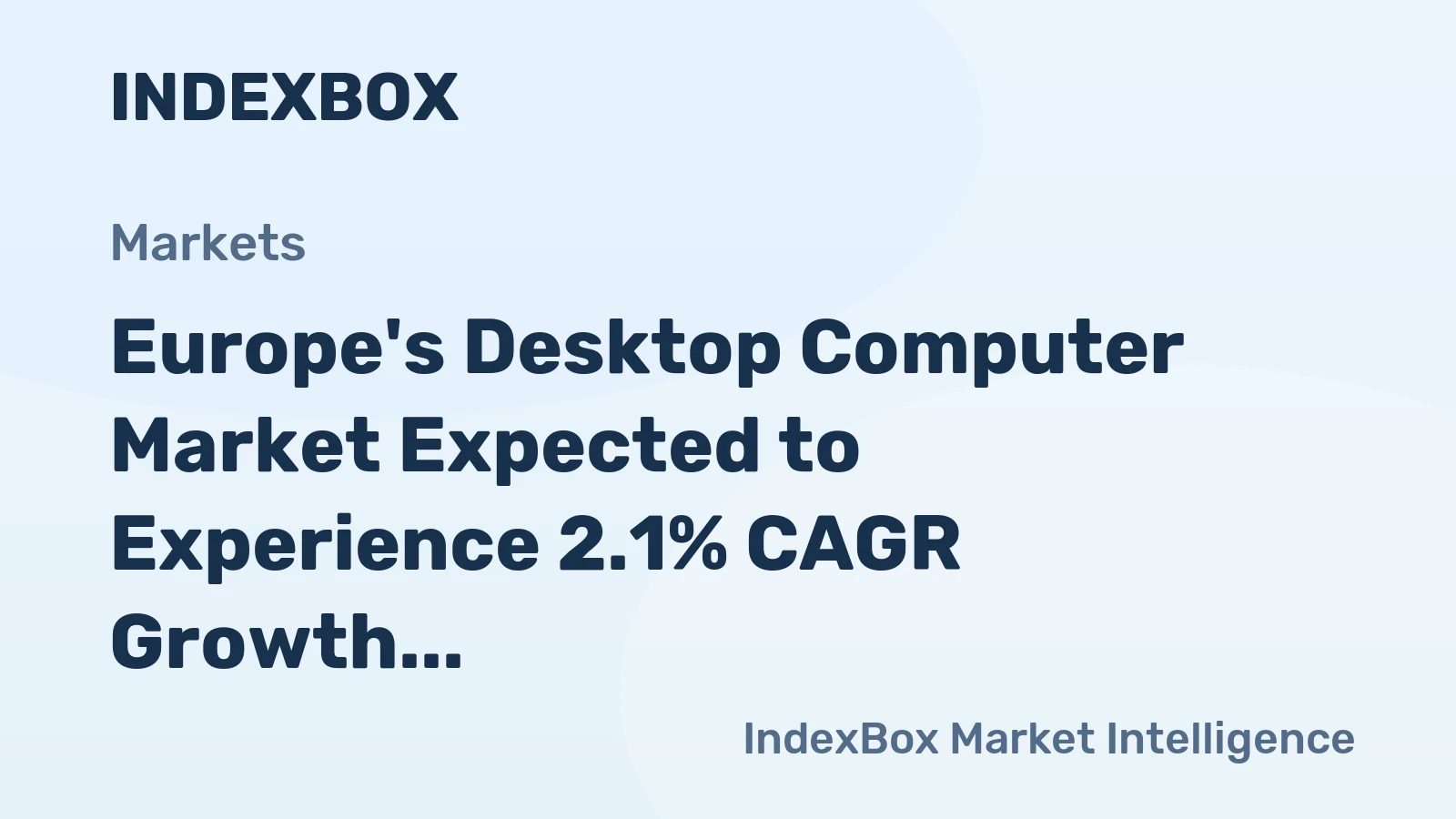 Europe's Desktop Computer Market Expected to Experience 2.1% CAGR Growth Over Next Decade