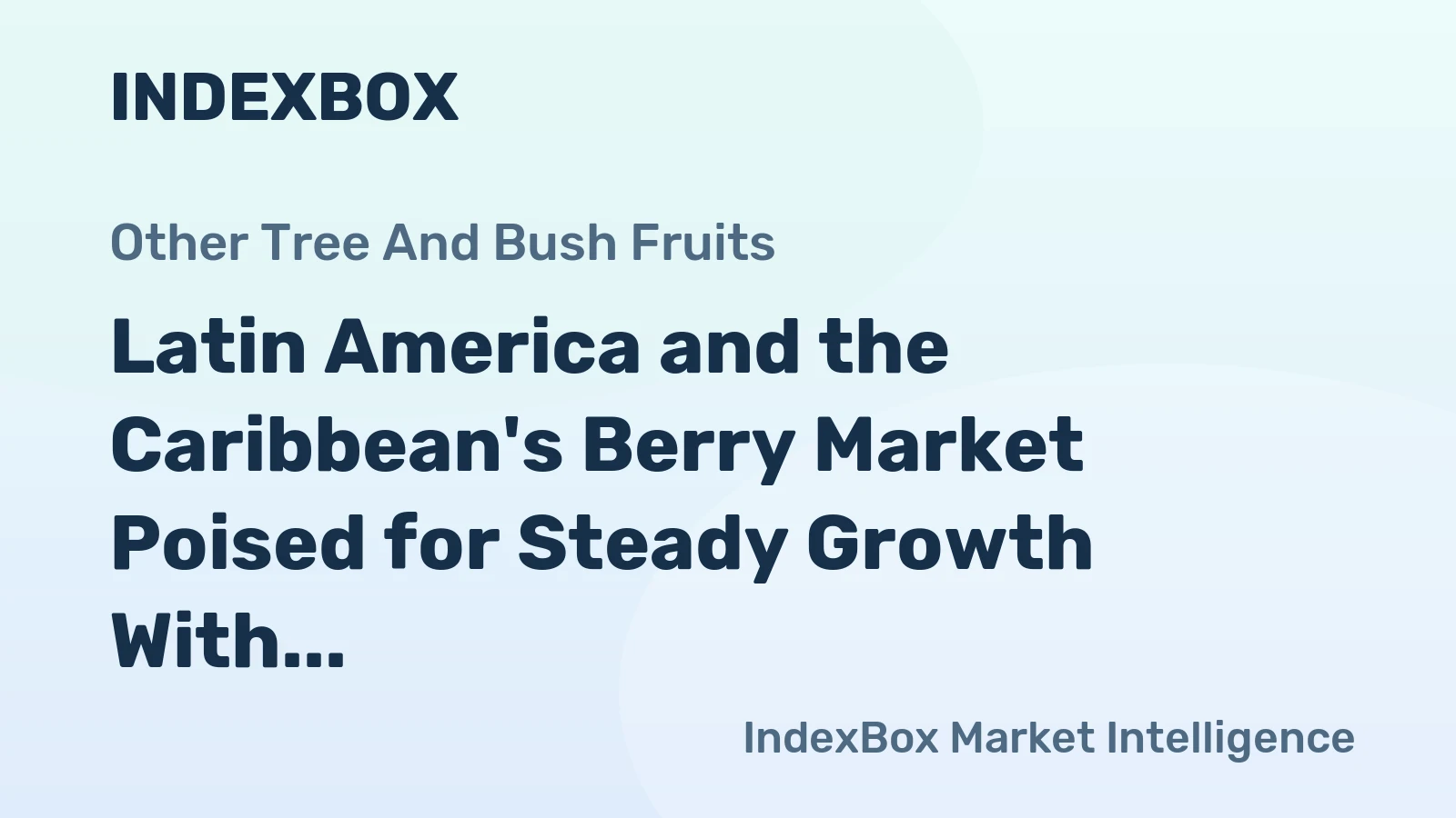 Latin America and the Caribbean's Berry Market Poised for Steady Growth With 2.3% CAGR Through 2035
