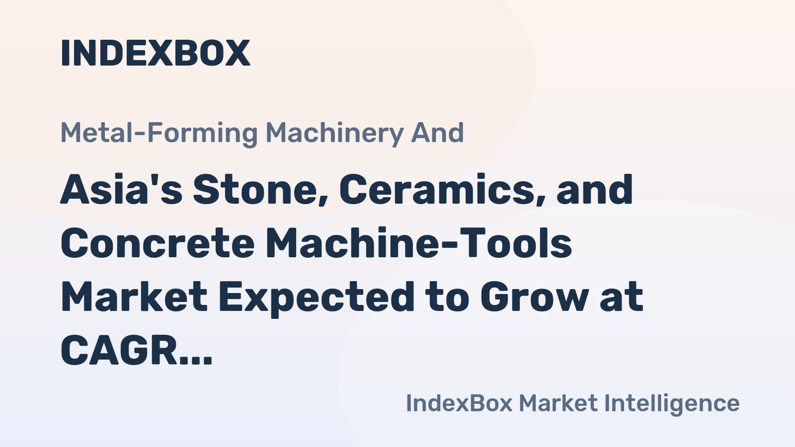 Asia's Stone, Ceramics, and Concrete Machine-Tools Market Expected to Grow at CAGR of +2.0% to Reach $9.9B by 2035