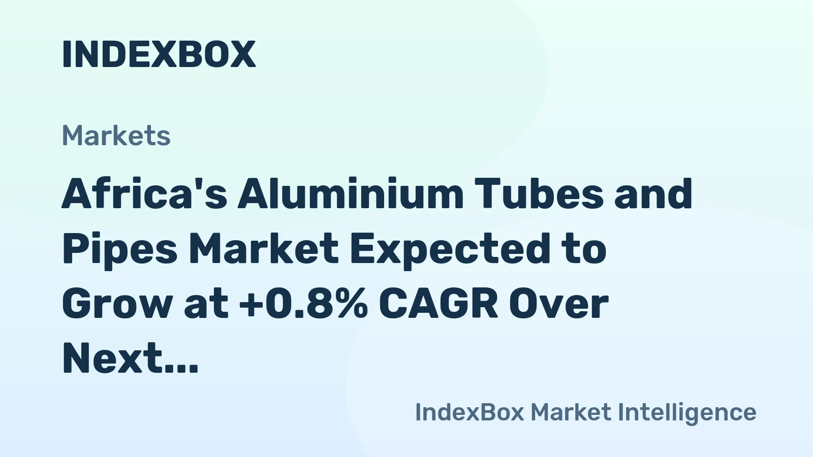Africa's Aluminium Tubes and Pipes Market Expected to Grow at +0.8% CAGR Over Next Decade
