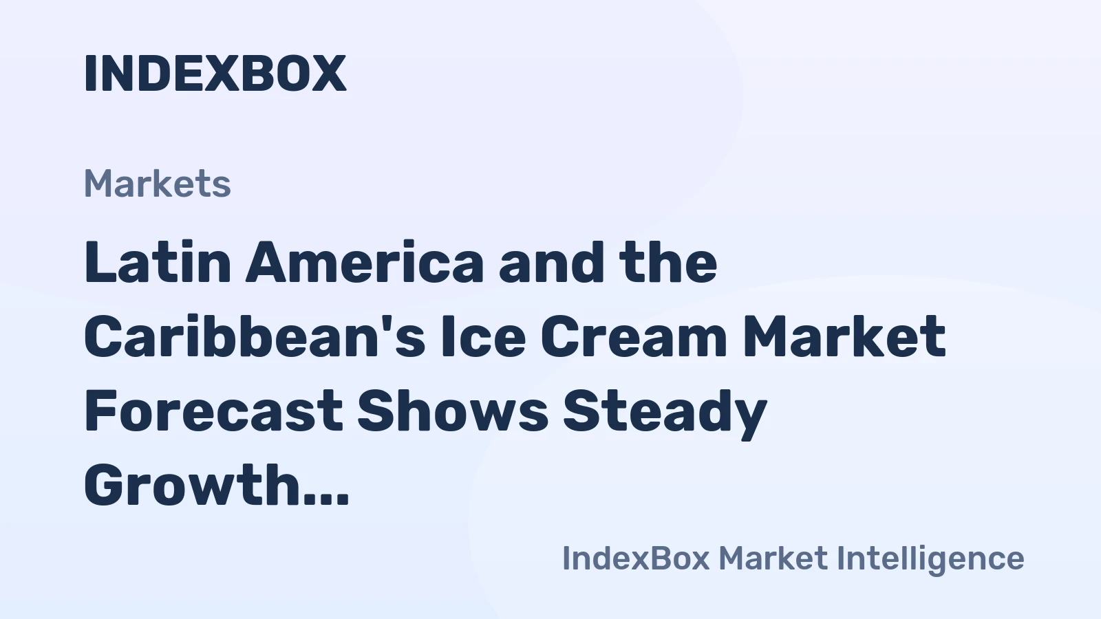 Latin America and the Caribbean's Ice Cream Market Forecast Shows Steady Growth with a +2.9% CAGR in Value