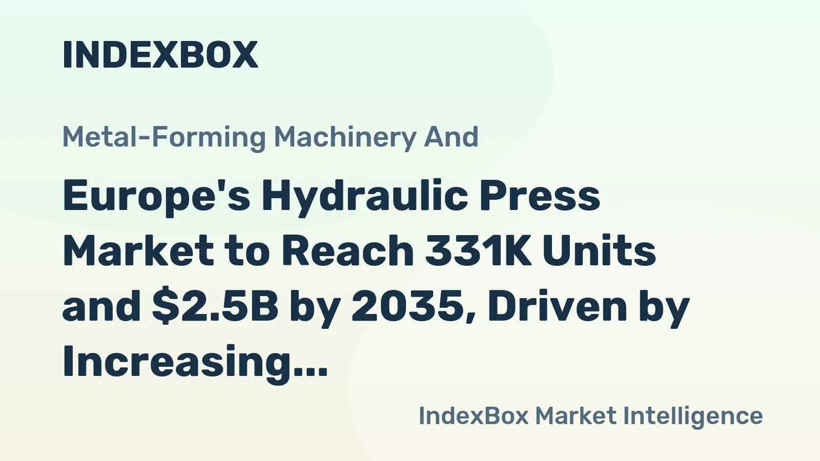 Europe's Hydraulic Press Market to Reach 331K Units and $2.5B by 2035, Driven by Increasing Demand in Metal Working Sector