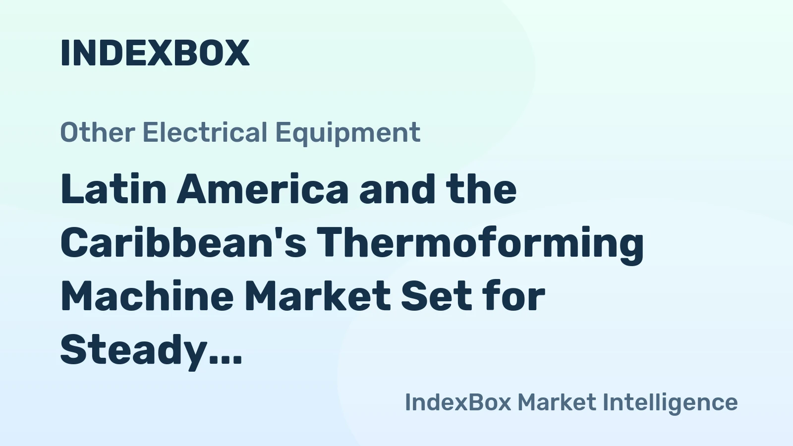 Latin America and the Caribbean's Thermoforming Machine Market Set for Steady Growth with +2.1% CAGR