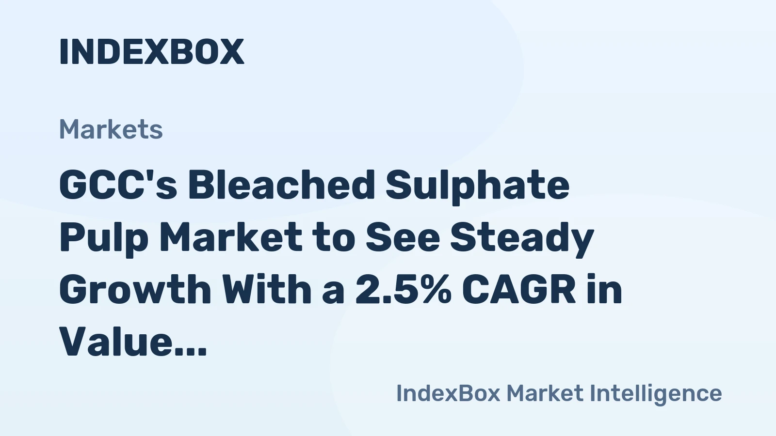 GCC's Bleached Sulphate Pulp Market to See Steady Growth With a 2.5% CAGR in Value
