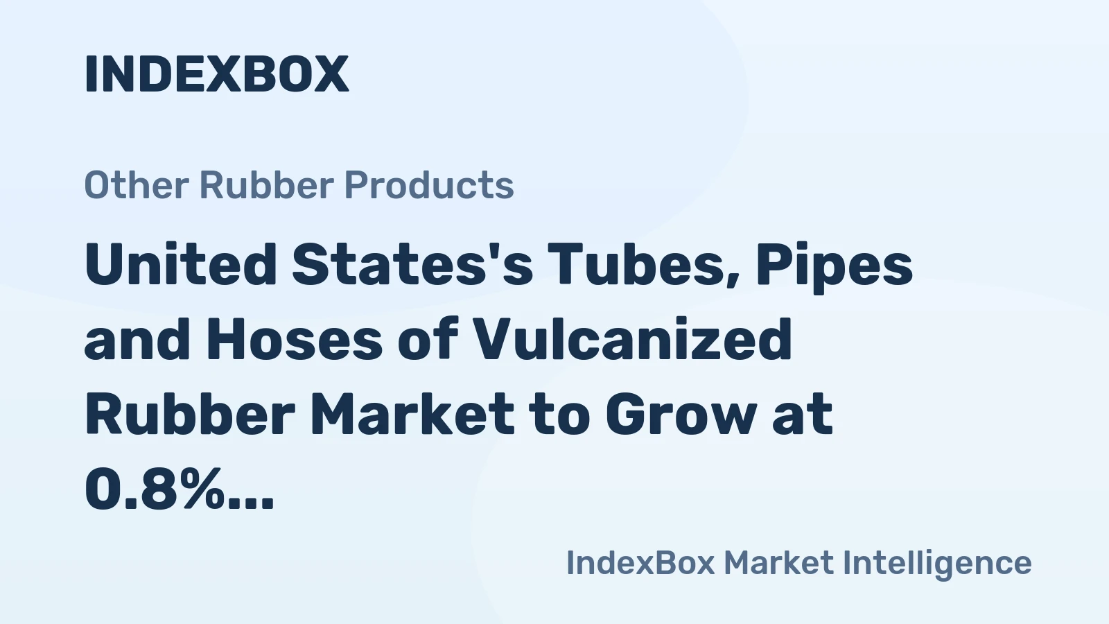 United States's Tubes, Pipes and Hoses of Vulcanized Rubber Market to Grow at 0.8% CAGR