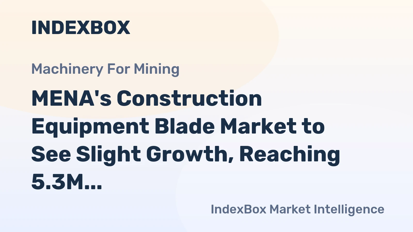 MENA's Construction Equipment Blade Market to See Slight Growth, Reaching 5.3M Units and $19M by 2035