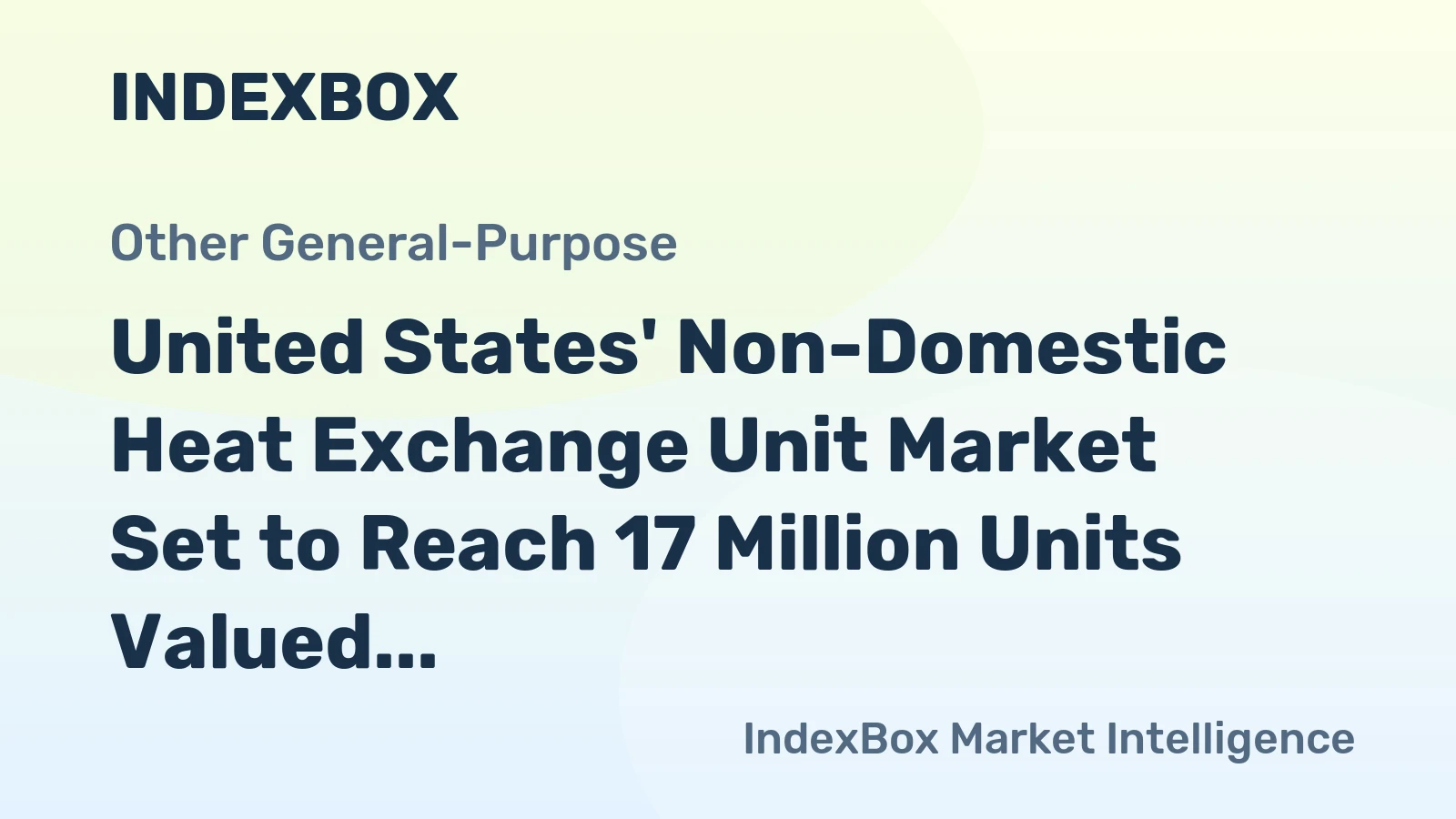 United States' Non-Domestic Heat Exchange Unit Market Set to Reach 17 Million Units Valued at $3.7 Billion