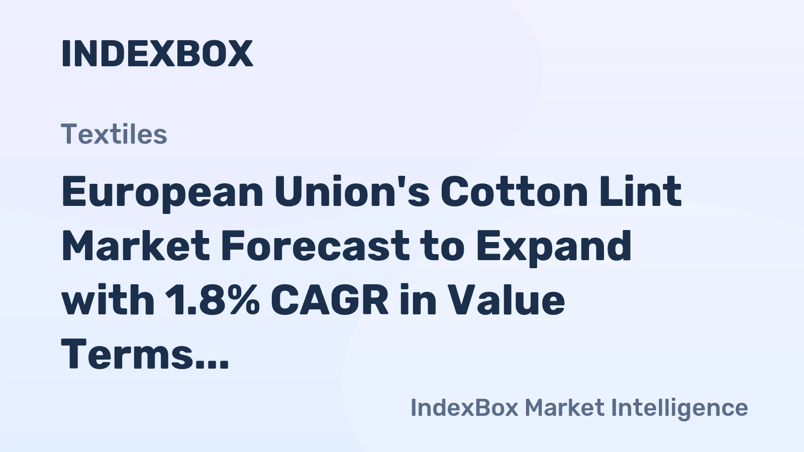 European Union's Cotton Lint Market Forecast to Expand with 1.8% CAGR in Value Terms