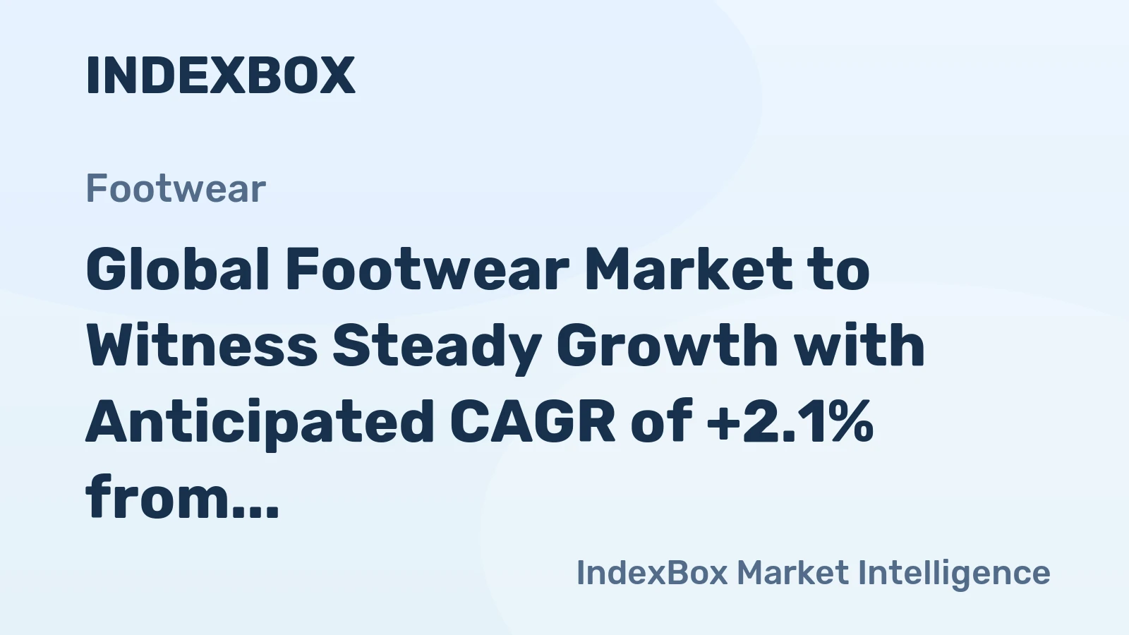 Global Footwear Market to Witness Steady Growth with Anticipated CAGR of +2.1% from 2024 to 2030