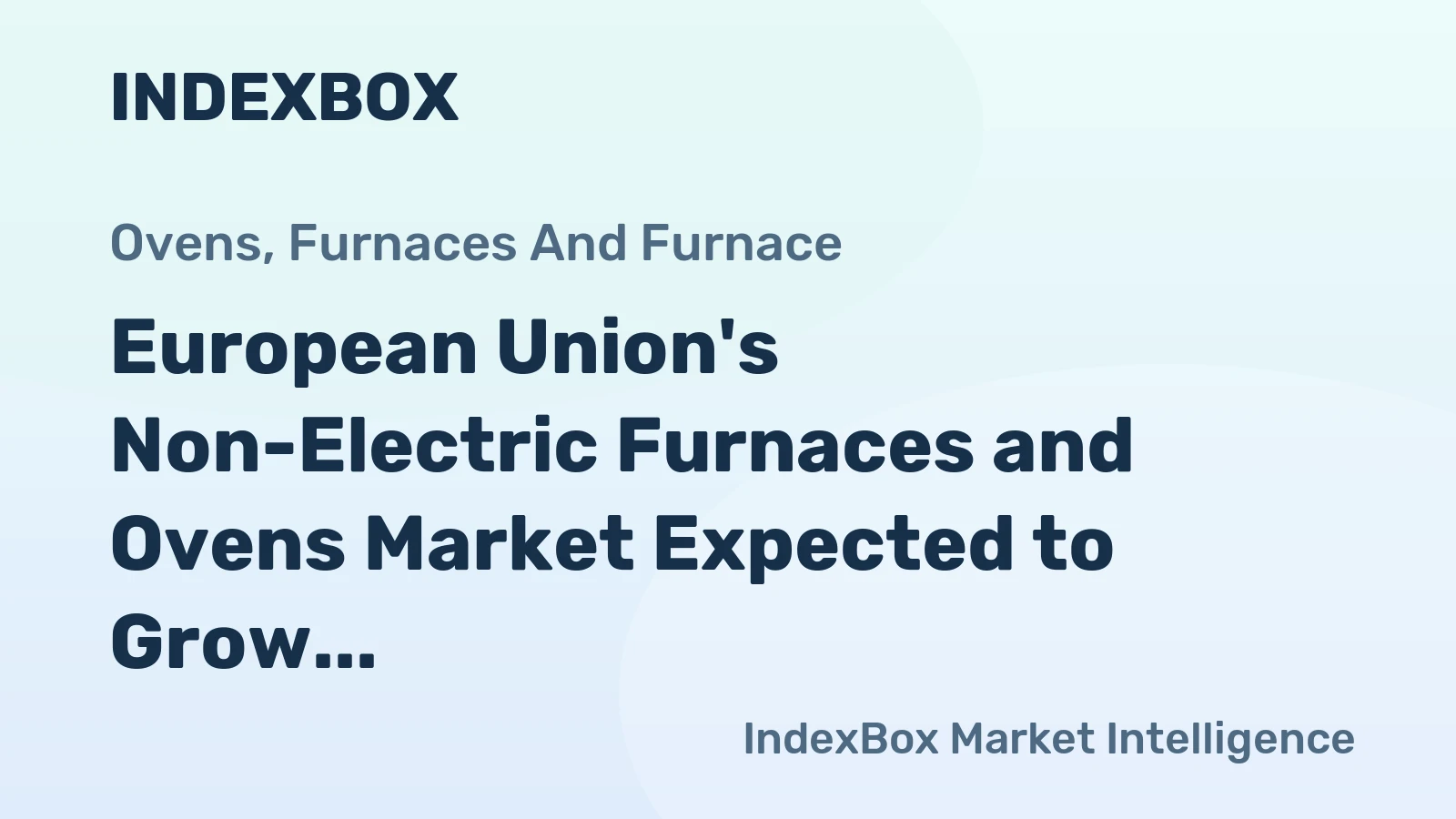 European Union's Non-Electric Furnaces and Ovens Market Expected to Grow at a CAGR of +2.0% from 2024 to 2035