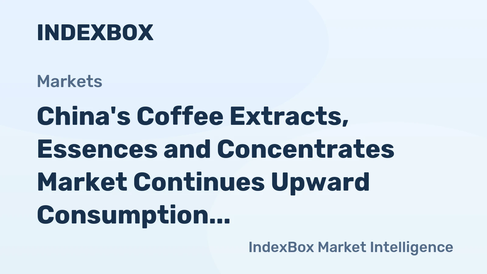 China's Coffee Extracts, Essences and Concentrates Market Continues Upward Consumption Trend with Market Volume Expected to Reach 938K tons and Market Value to Hit $8.6B by 2035