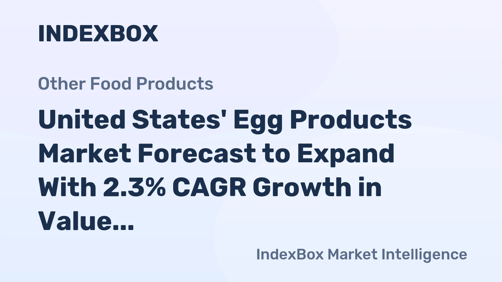 United States' Egg Products Market Forecast to Expand With 2.3% CAGR Growth in Value