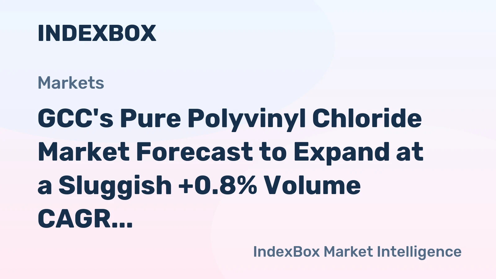 GCC's Pure Polyvinyl Chloride Market Forecast to Expand at a Sluggish +0.8% Volume CAGR Through 2035