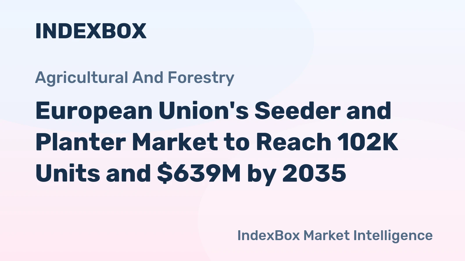 European Union's Seeder and Planter Market to Reach 102K Units and $639M by 2035