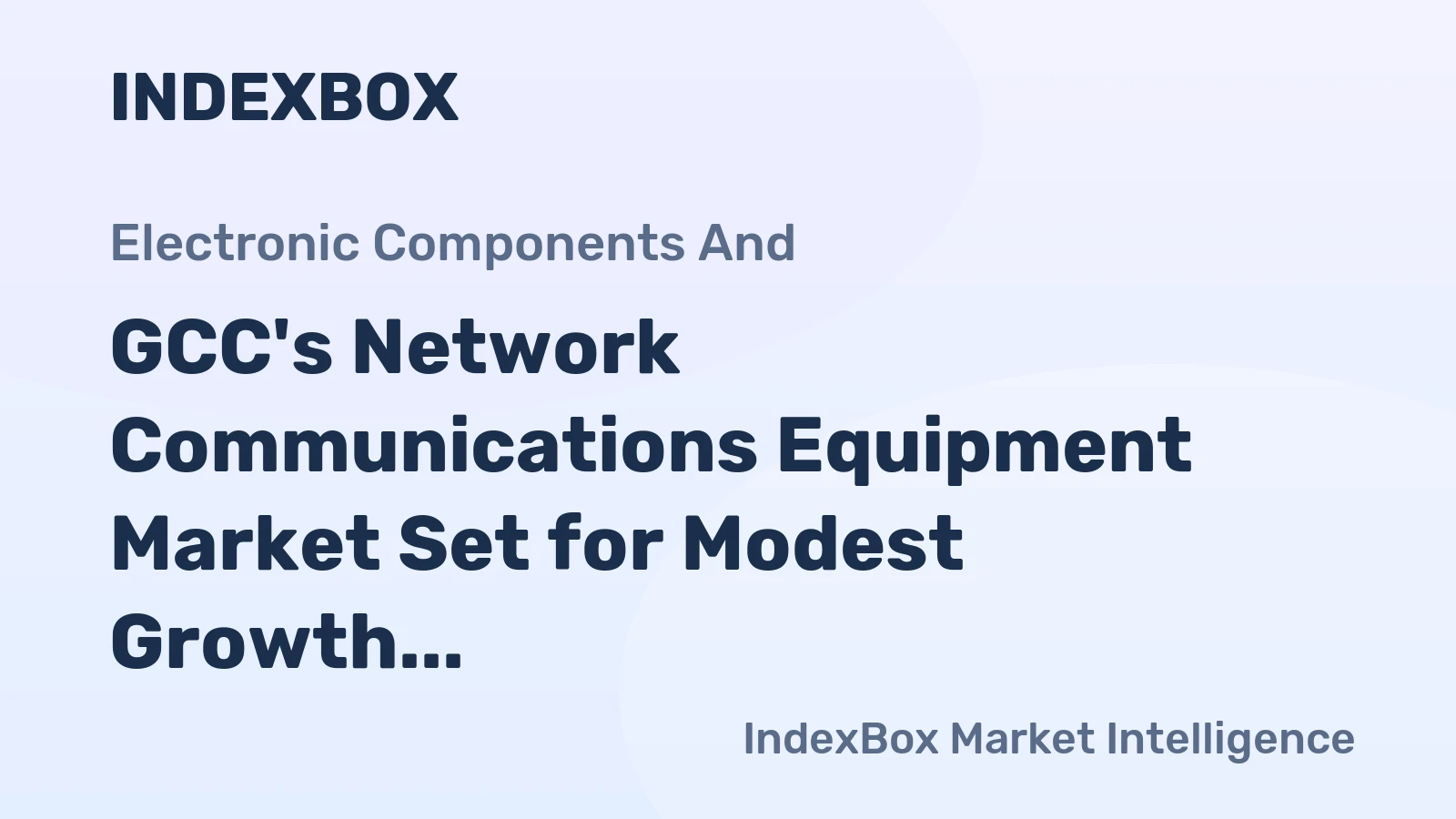 GCC's Network Communications Equipment Market Set for Modest Growth with 1.7% CAGR in Value