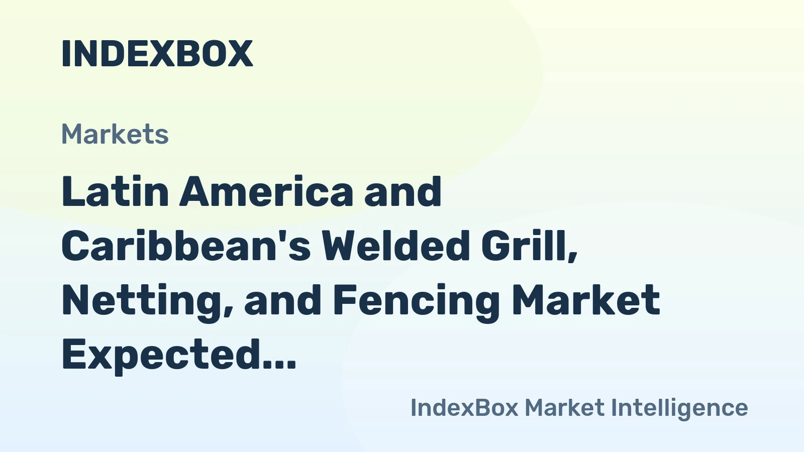 Latin America and Caribbean's Welded Grill, Netting, and Fencing Market Expected to Grow at a CAGR of +1.7% to Reach $1.7B by 2035
