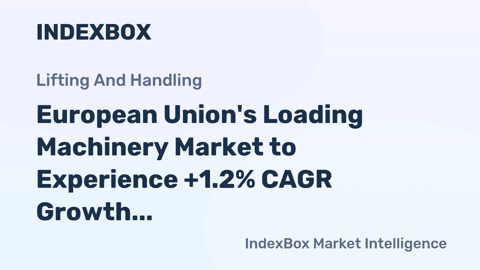 European Union's Loading Machinery Market to Experience +1.2% CAGR Growth Over Next Decade