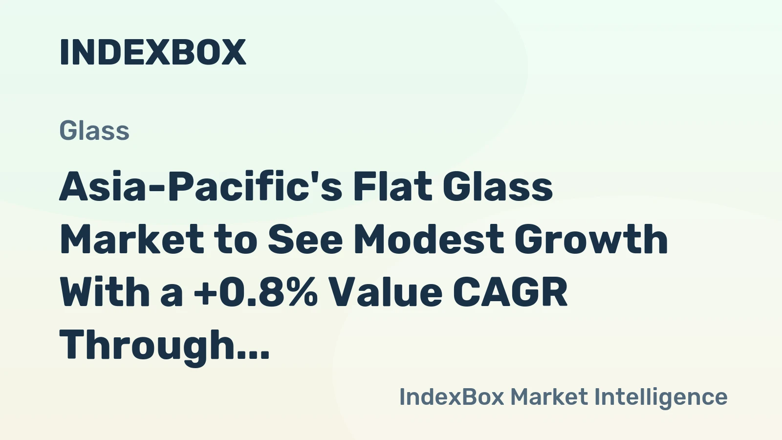 Asia-Pacific's Flat Glass Market to See Modest Growth With a +0.8% Value CAGR Through 2035